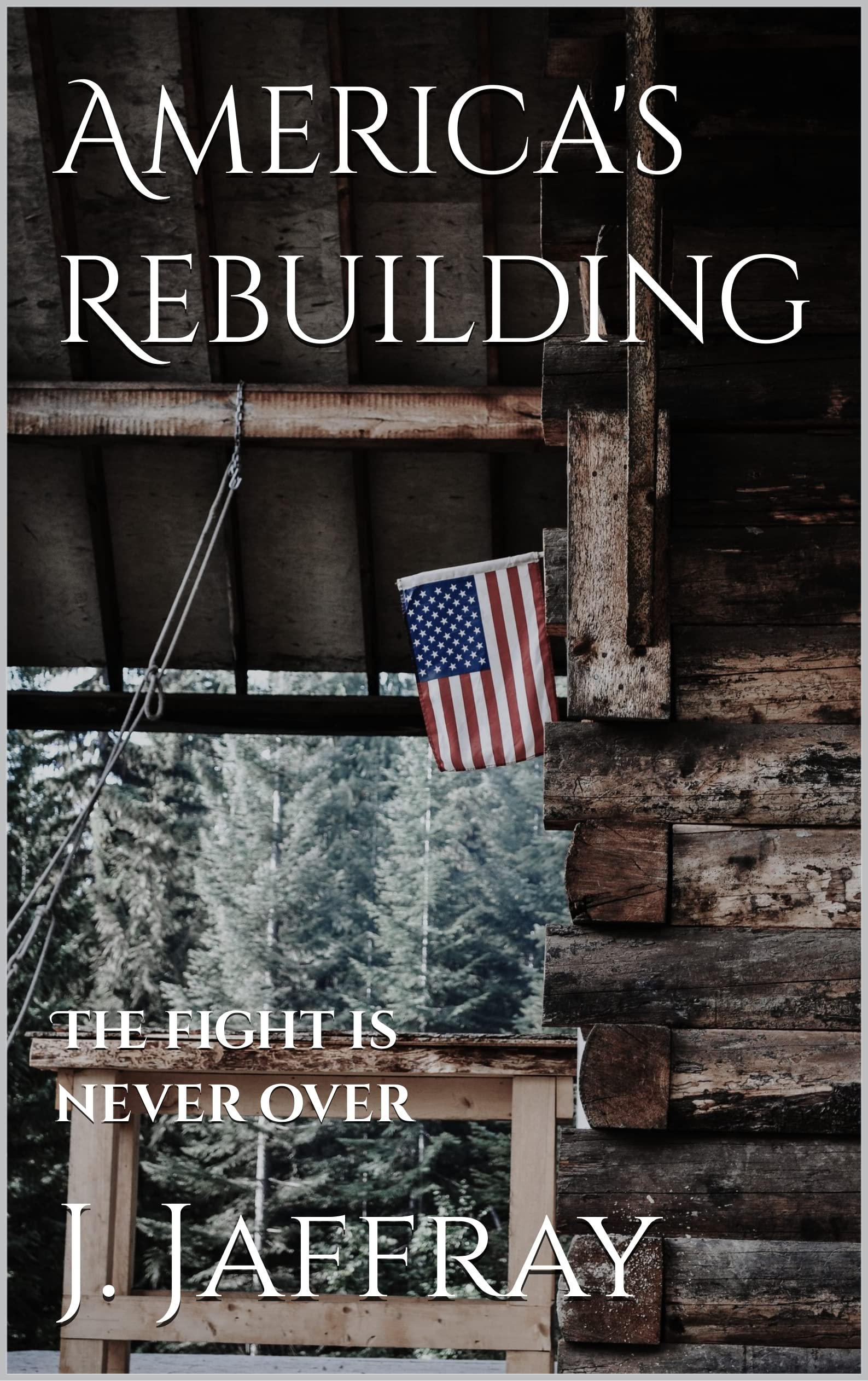 America's Rebuilding : The fight is never over by J. Jaffray | Goodreads