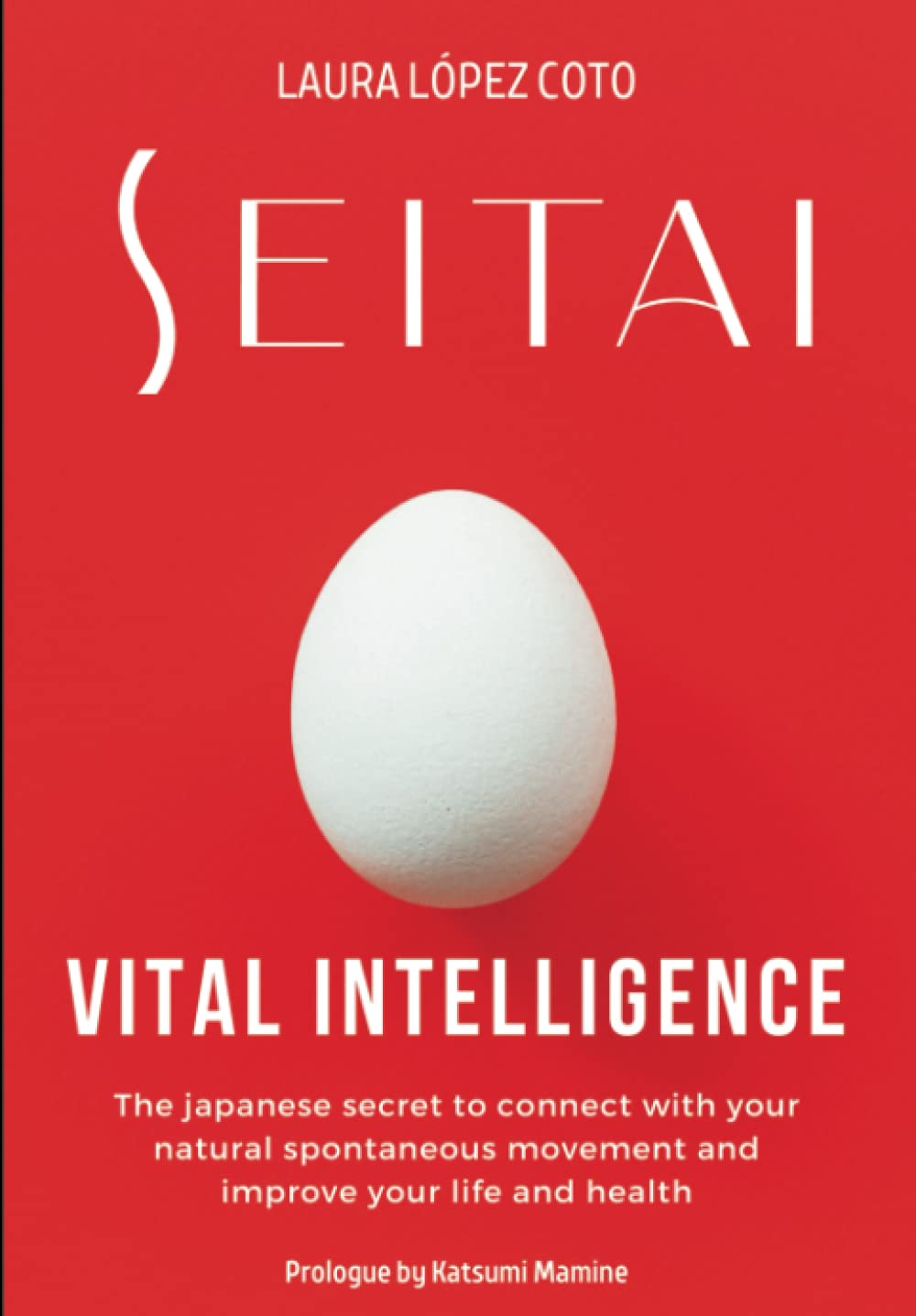 SEITAI VITAL INTELLIGENCE: The Japanese Secret of Health by Laura López ...