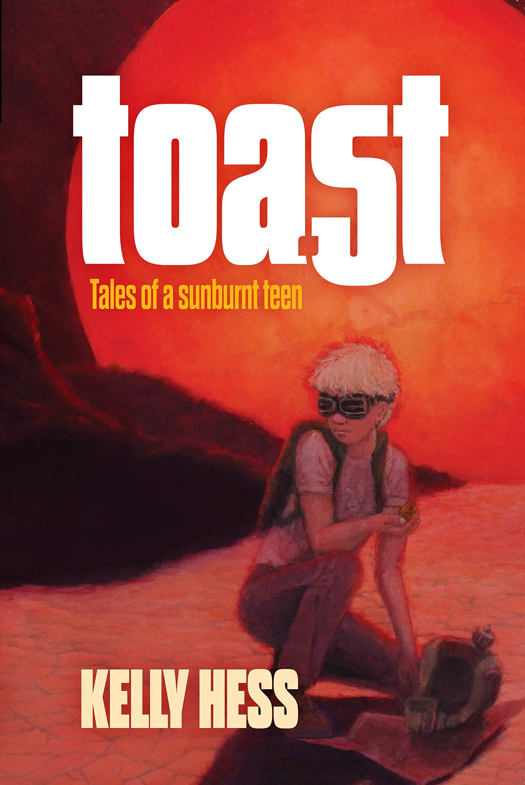 TOAST: Tales of a Sunburnt Teen by Kelly Hess | Goodreads