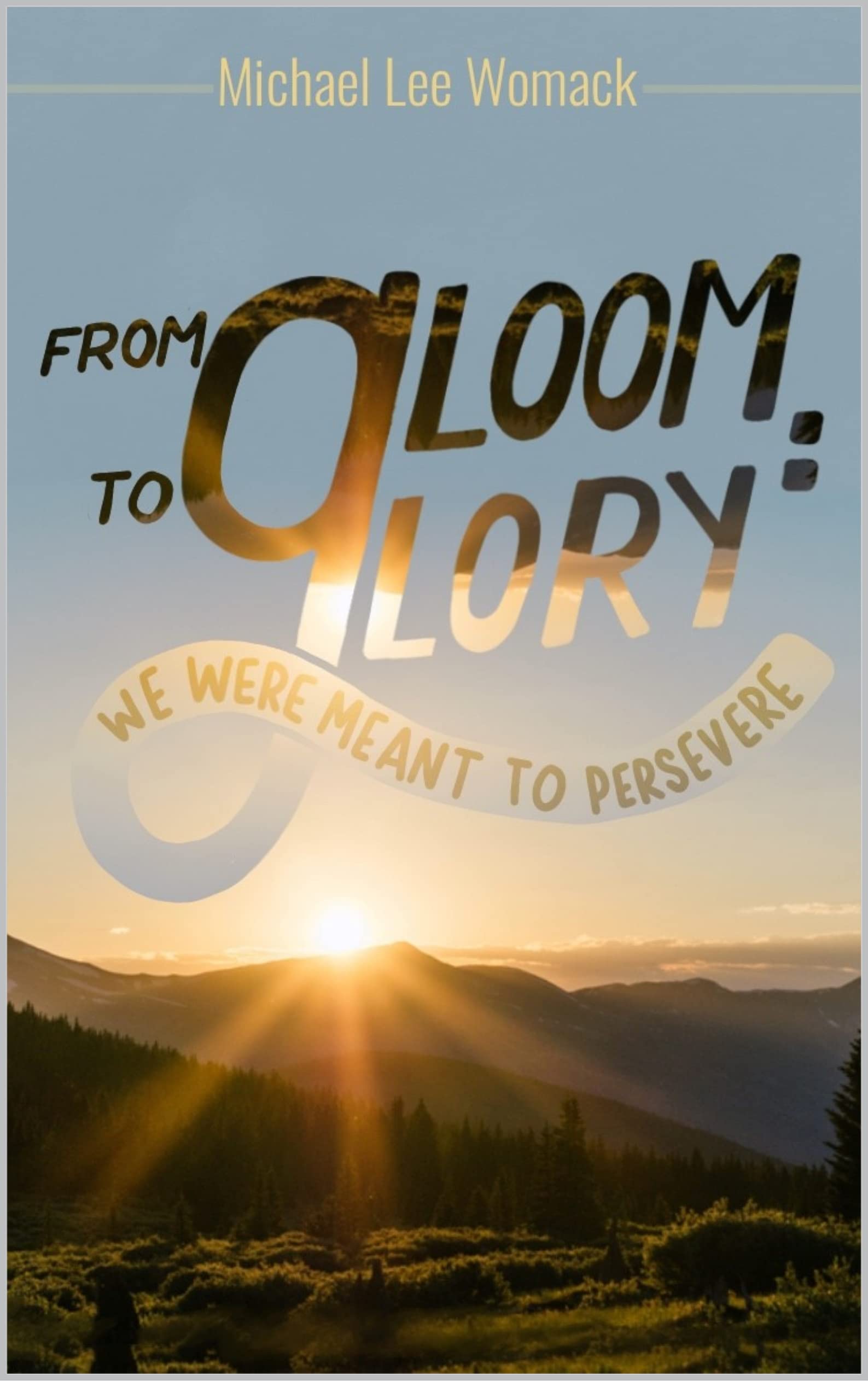 From Gloom to Glory: We Were Meant to Persevere by Michael Womack ...
