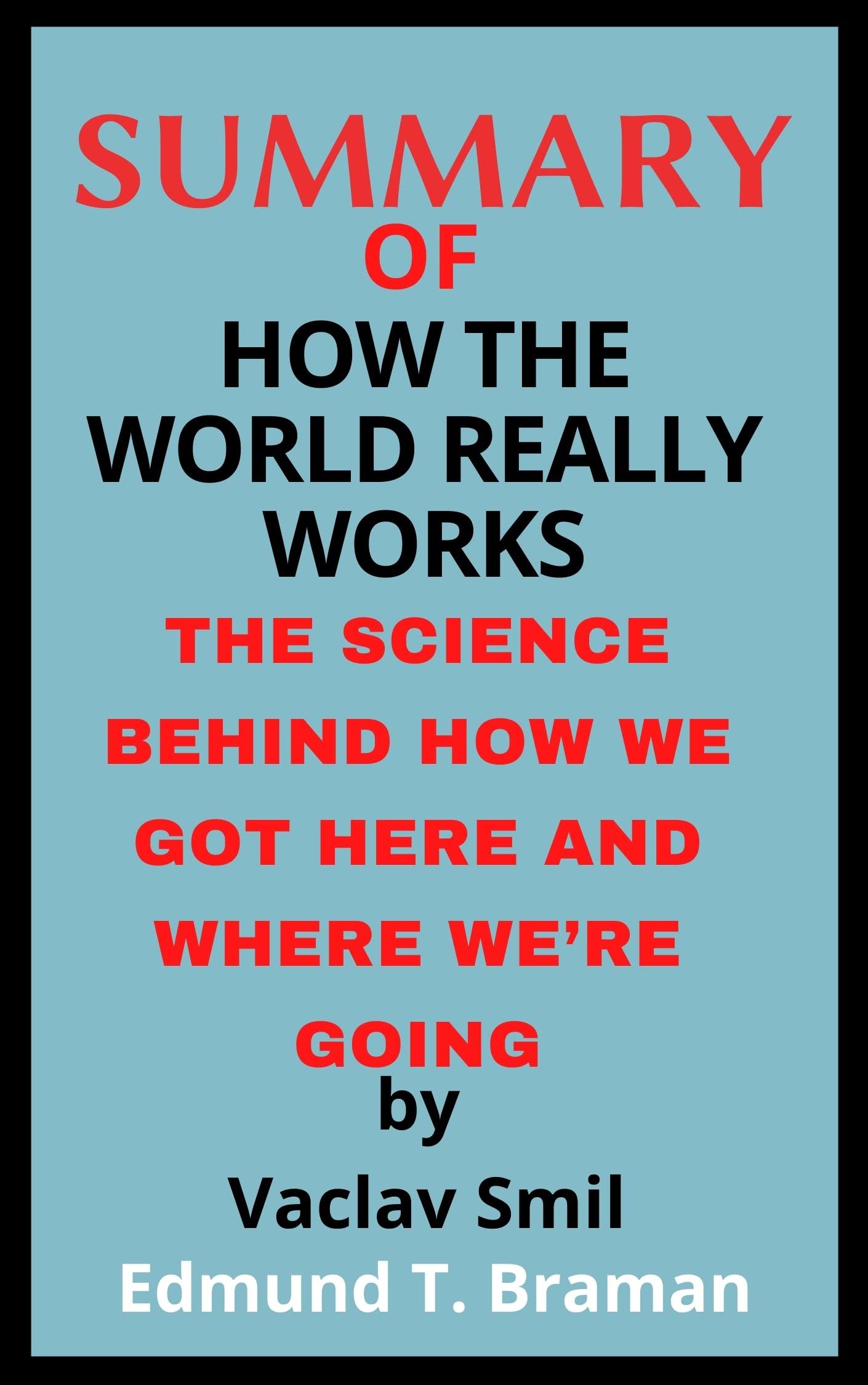 SUMMARY OF HOW THE WORLD REALLY WORKS;: The Science Behind How We Got ...