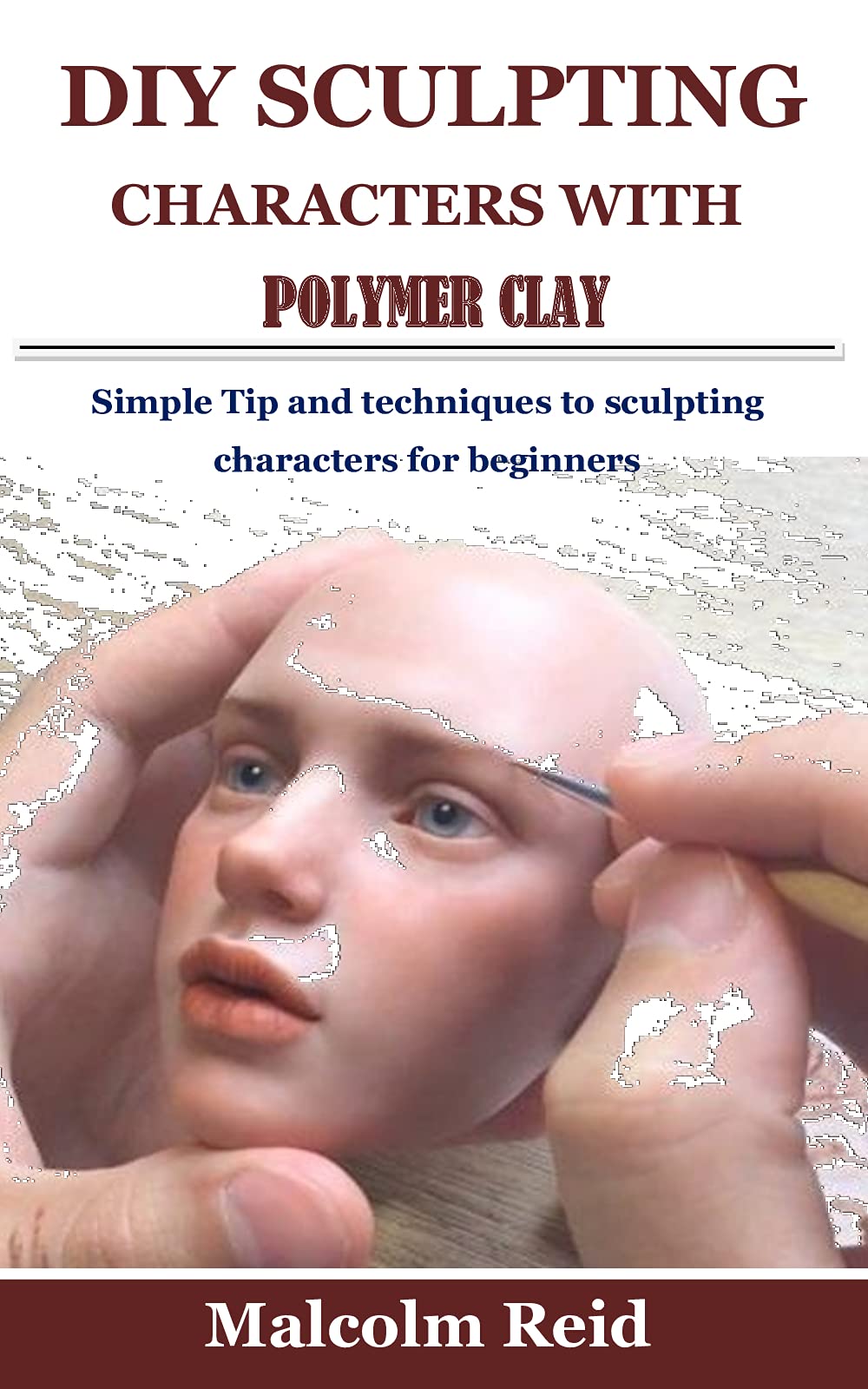 DIY SCULPTING CHARACTERS WITH POLYMER CLAY: Simple Tip and techniques ...