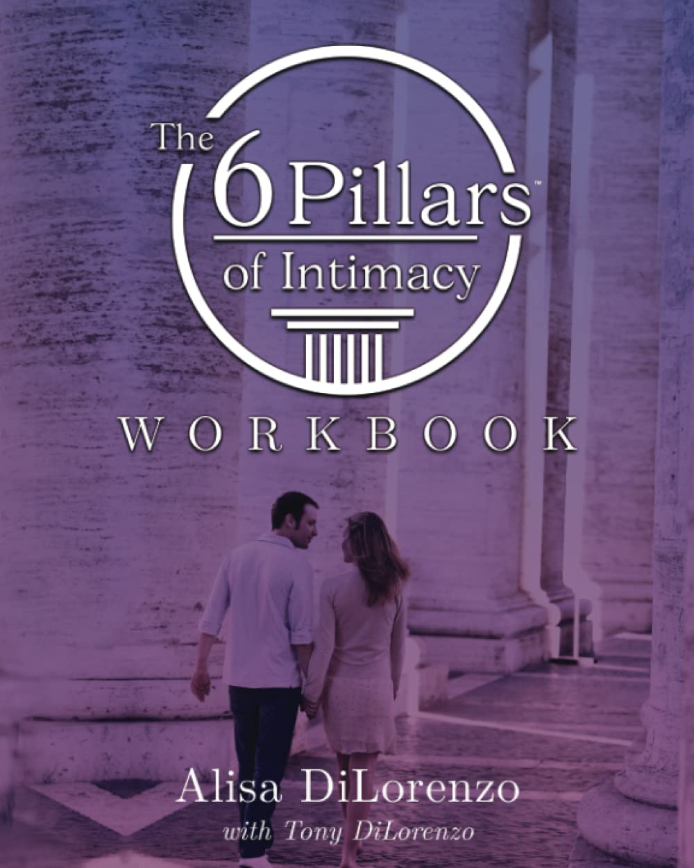 The 6 Pillars of Intimacy Workbook by Alisa DiLorenzo | Goodreads