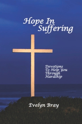 Hope In Suffering: Devotions To Help You Through Hardship by Evelyn ...