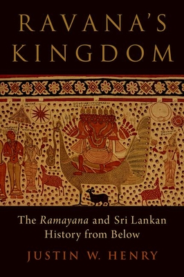 Ravana's Kingdom: The Ramayana and Sri Lankan History from Below by ...