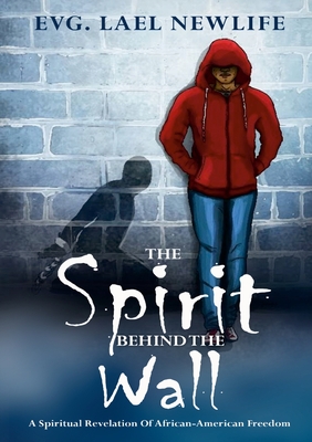 The Spirit Behind The Wall: A Spiritual Revelation Of African-American ...