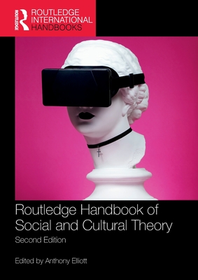 Routledge Handbook of Social and Cultural Theory by Anthony Elliott ...