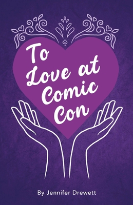 To Love At Comic Con by Jennifer Drewett | Goodreads