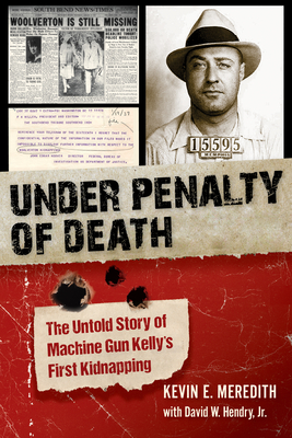 Under Penalty of Death: The Untold Story of Machine Gun Kelly's First ...