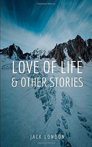 Love of Life & Other Stories by Jack London | Goodreads