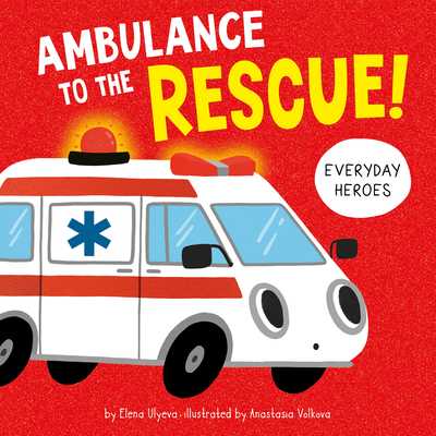 Ambulance to the Rescue! (Everyday Heroes) by Elena Ulyeva | Goodreads