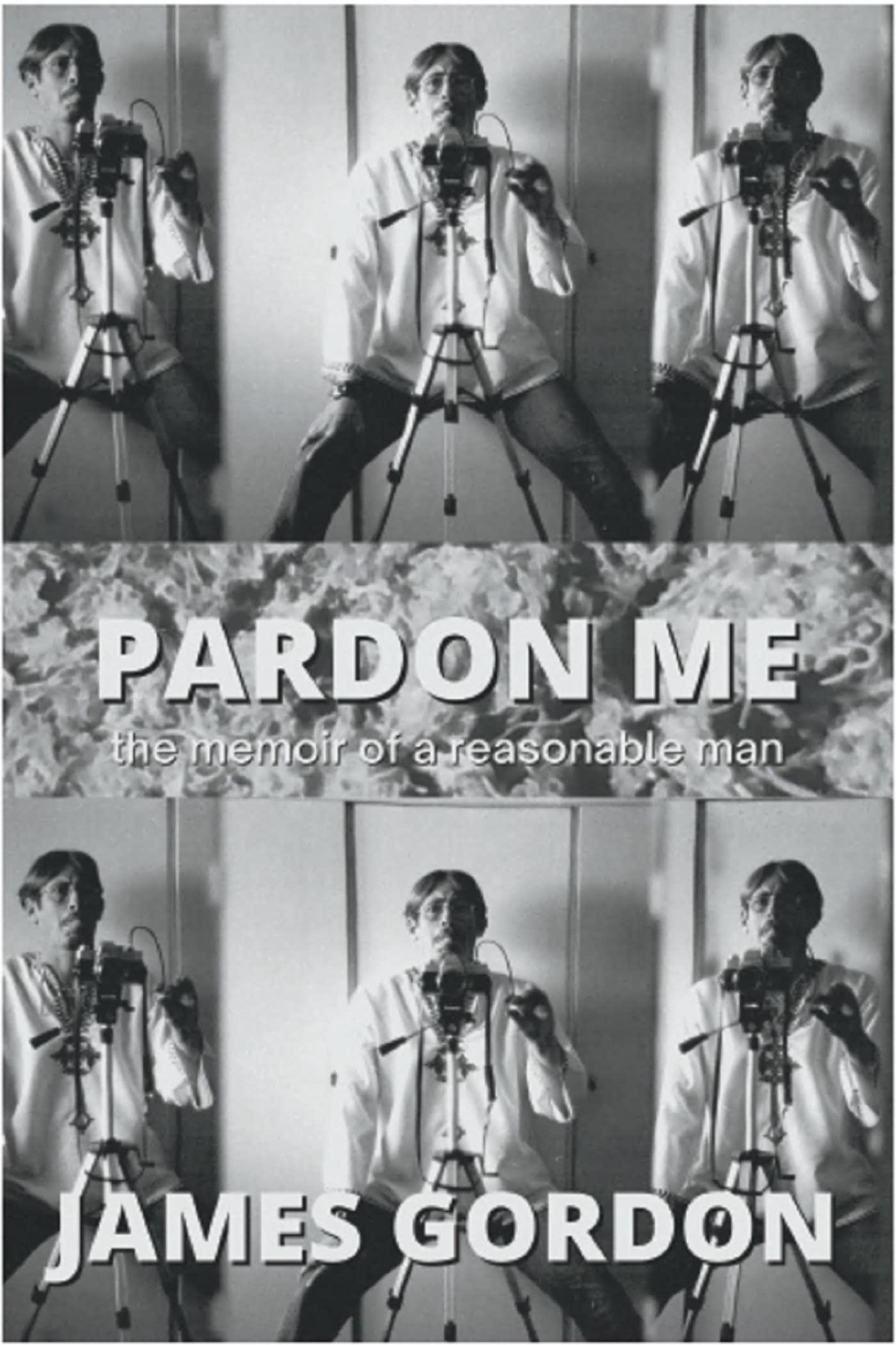 Pardon Me: the memoir of a reasonable man by James Gordon | Goodreads