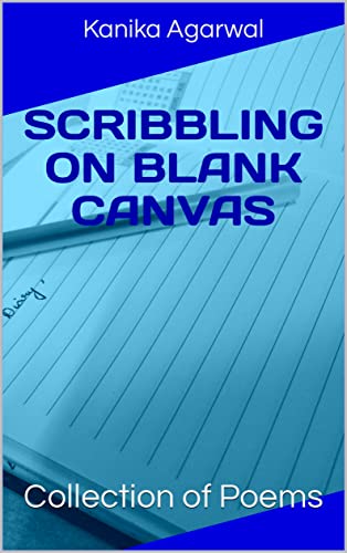 Scribbling on Blank Canvas: Collection of Poems by Kanika Agarwal ...