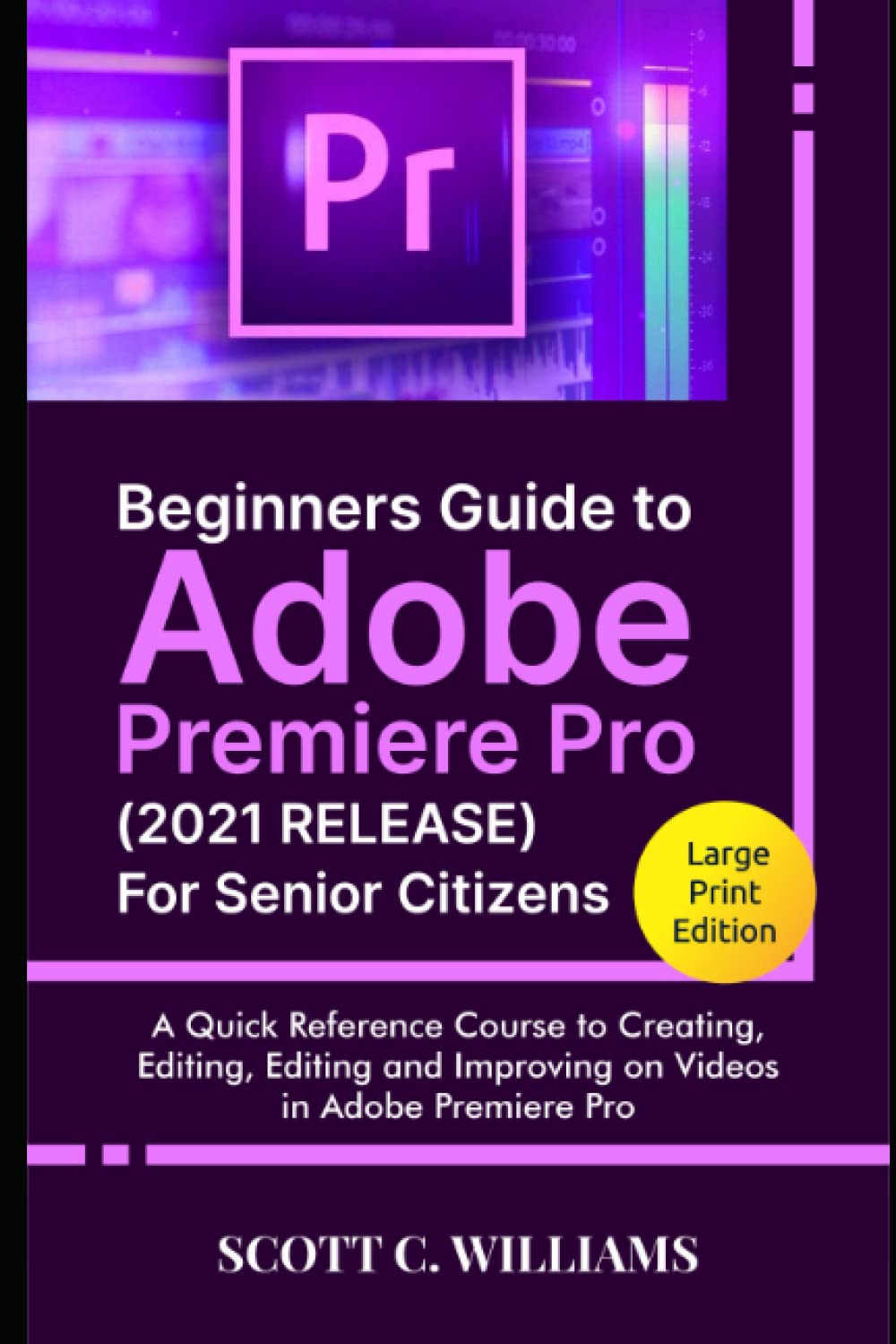 Beginners Guide to Adobe Premiere Pro (2021 RELEASE) For Senior ...