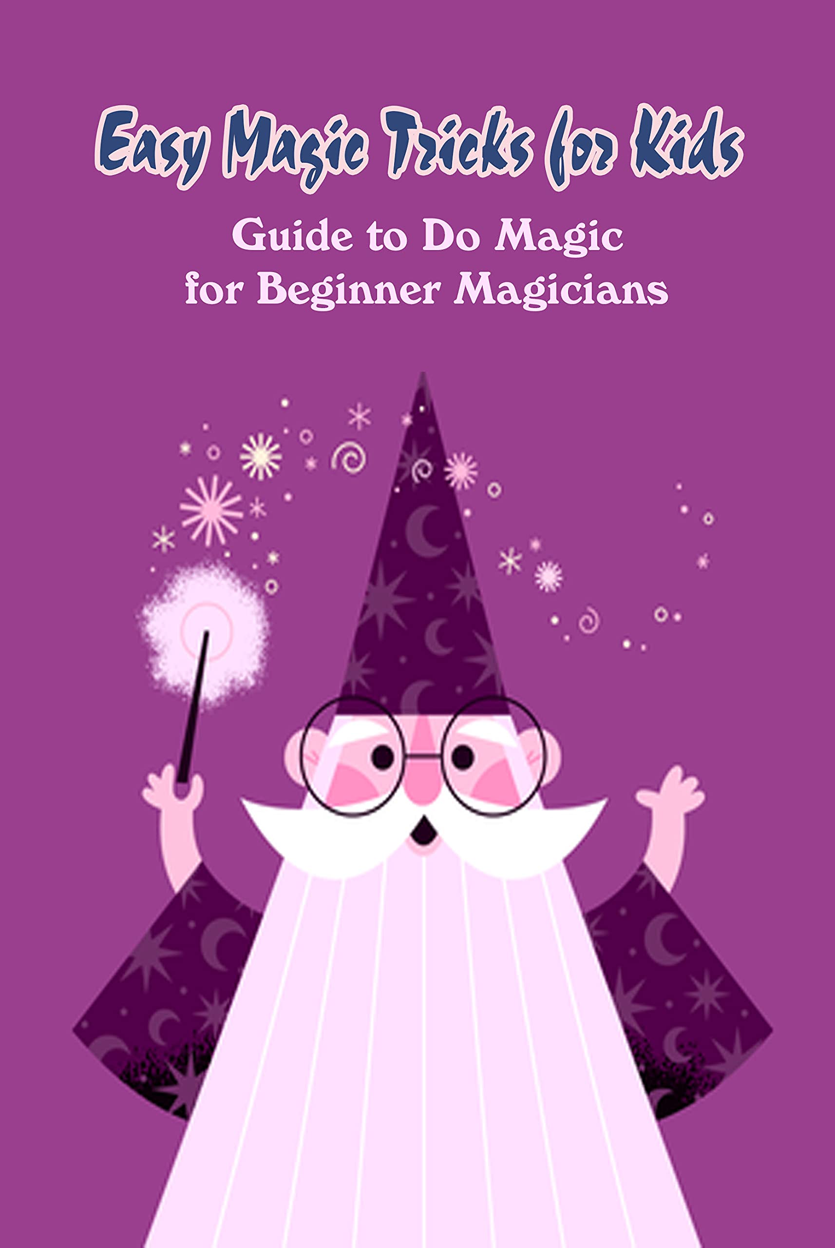 Easy Magic Tricks For Kids Guide To Do Magic For Beginner Magicians easy-magic-tricks-for-kids-guide-to-do-magic-for-beginner-magicians