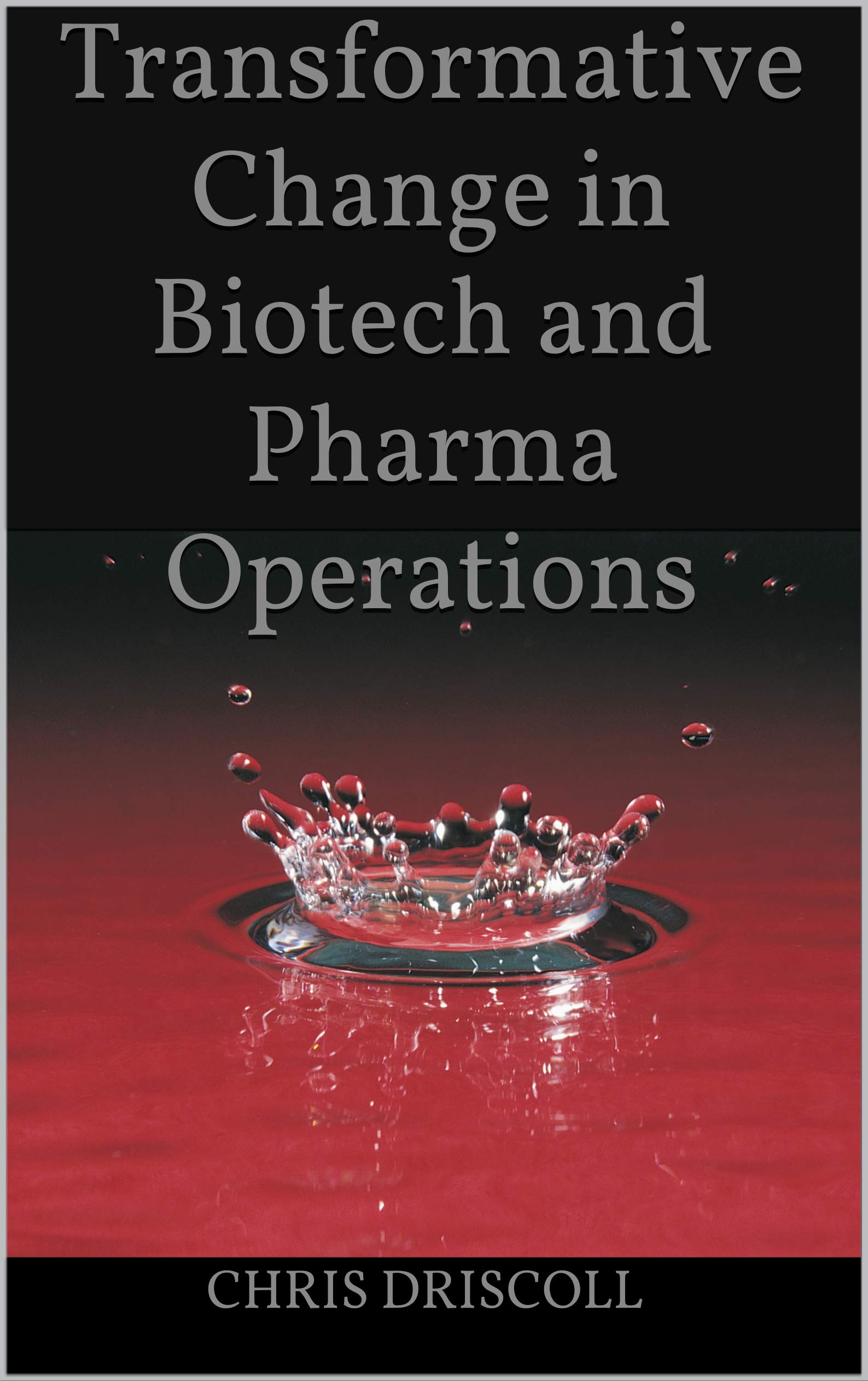 Transformative Change in Biotech and Pharma Operations by Chris Driscoll | Goodreads