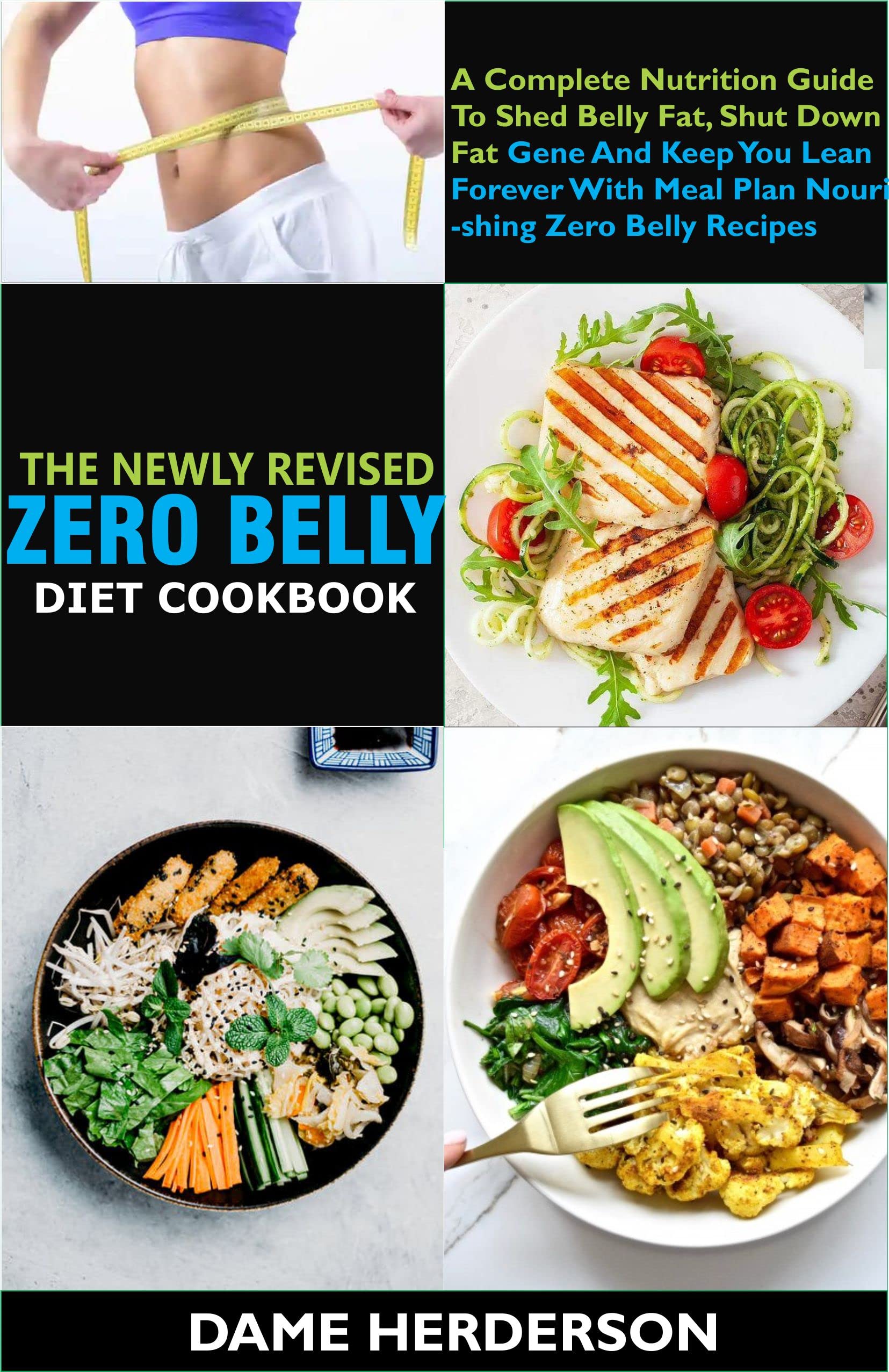 The Newly Revised Zero Belly Diet Cookbook: A Complete Nutrition Guide To Shed Belly Fat, Shut ...