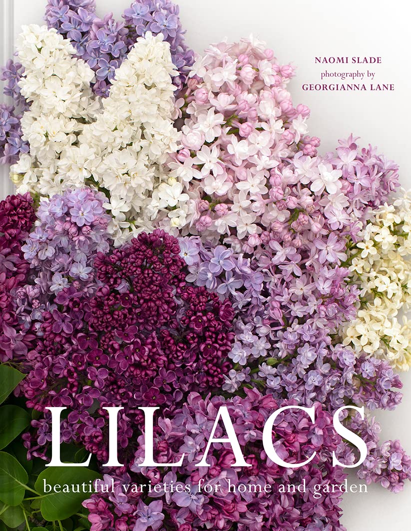 Lilacs: Beautiful Varieties for Home and Garden by Naomi Slade | Goodreads