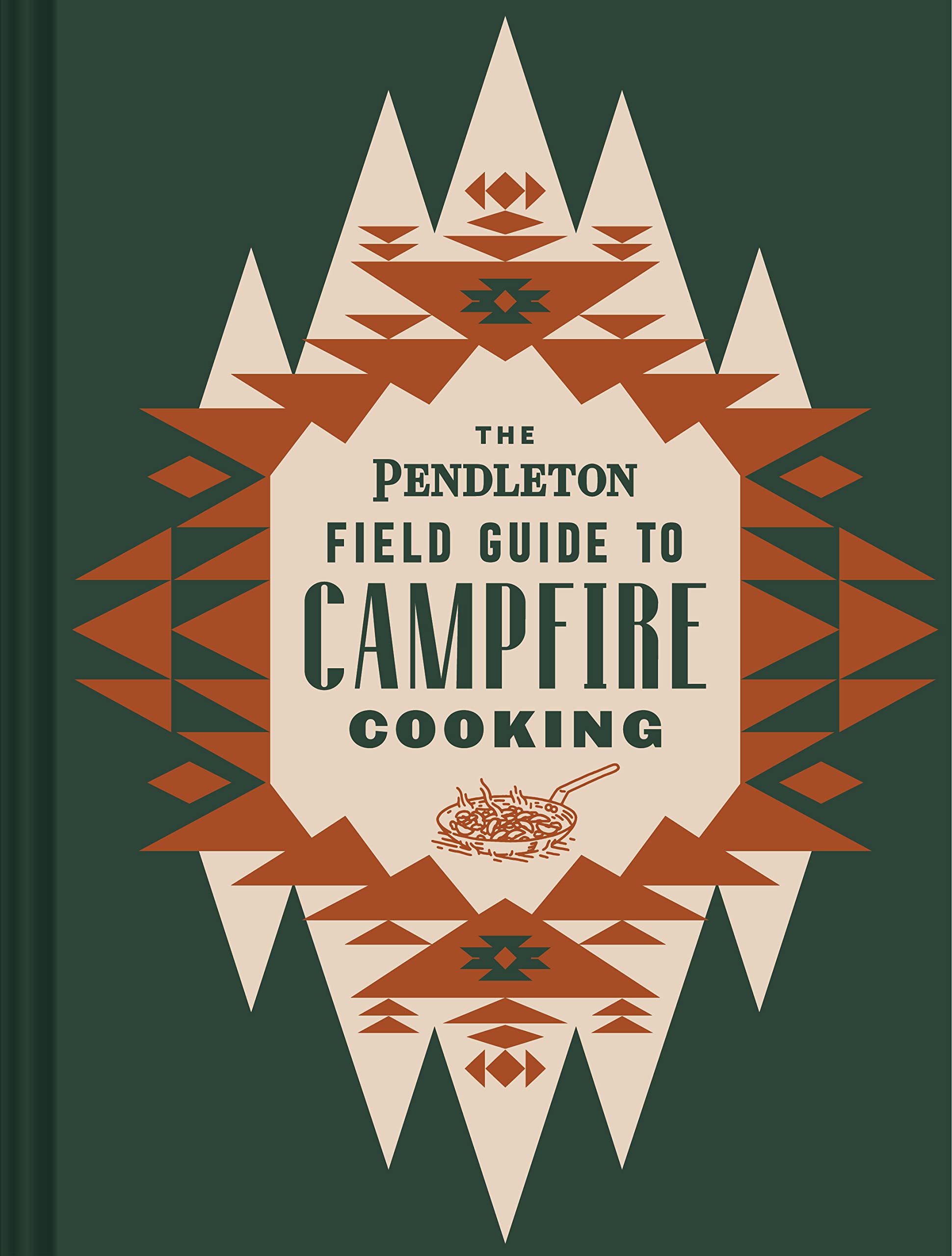 The Pendleton Field Guide to Campfire Cooking by Pendleton Woolen Mills n/a | Goodreads