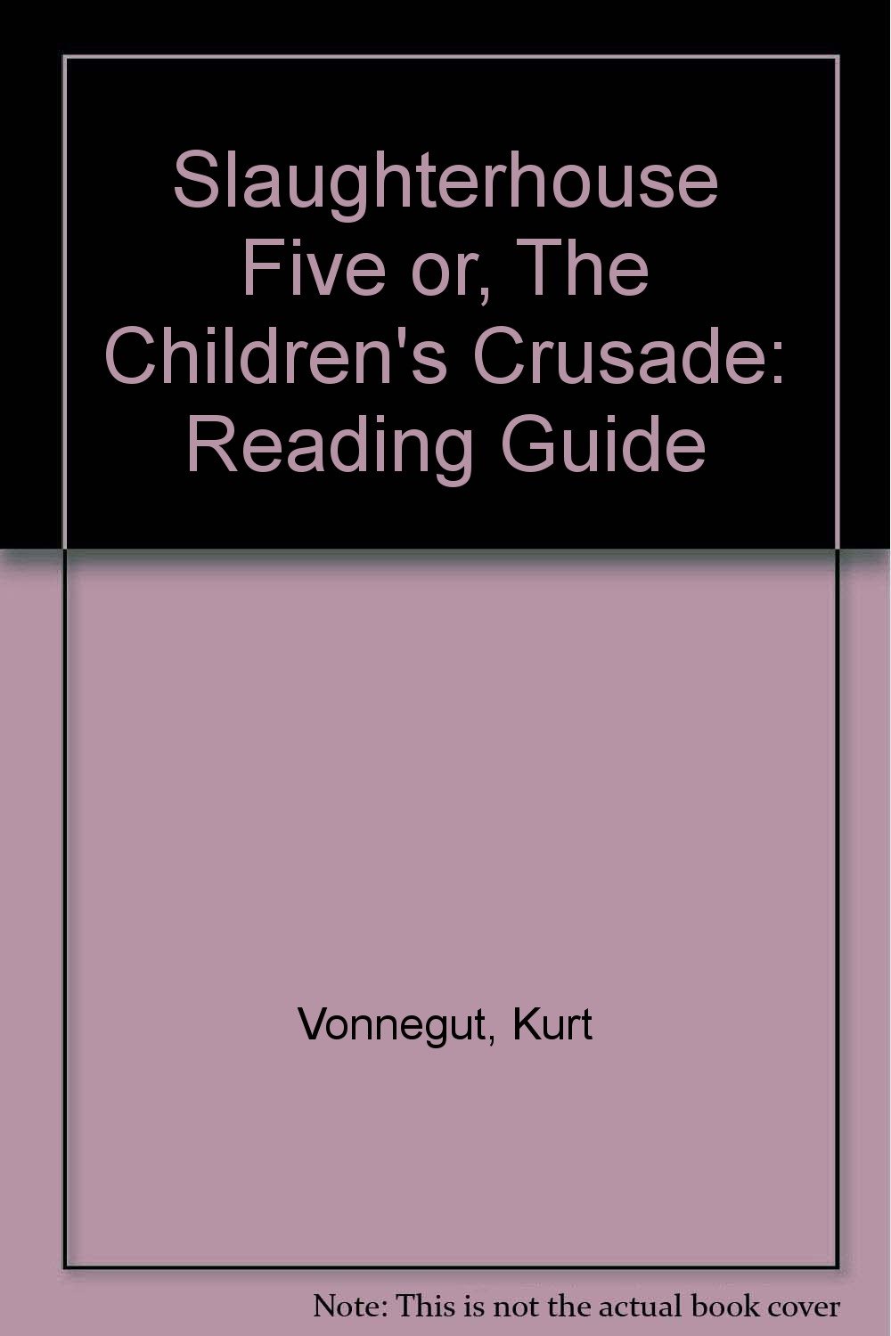 Slaughterhouse Five Or, The Children's Crusade: Reading Guide by Kurt ...