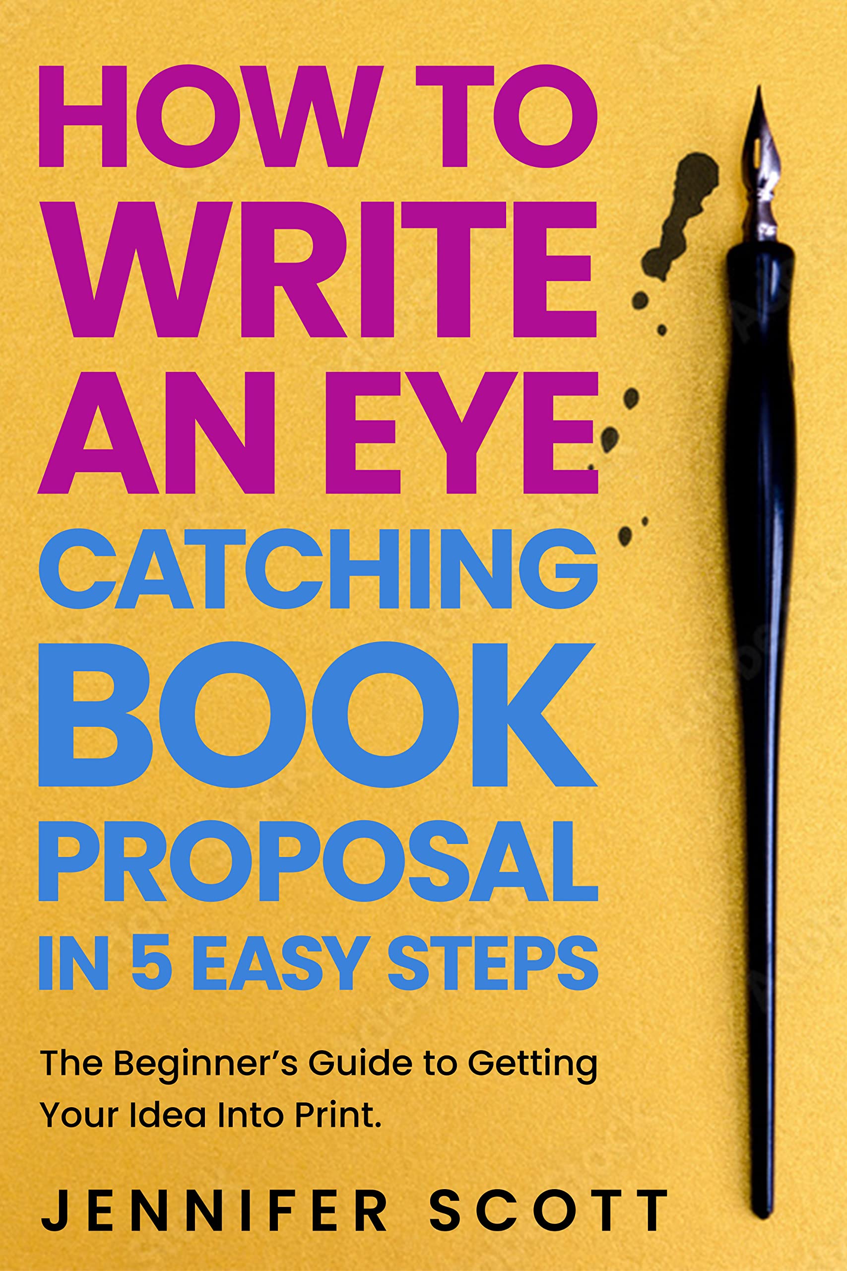 How To Write An Eye-Catching Book Proposal: in 5 Easy Steps by Jennifer ...