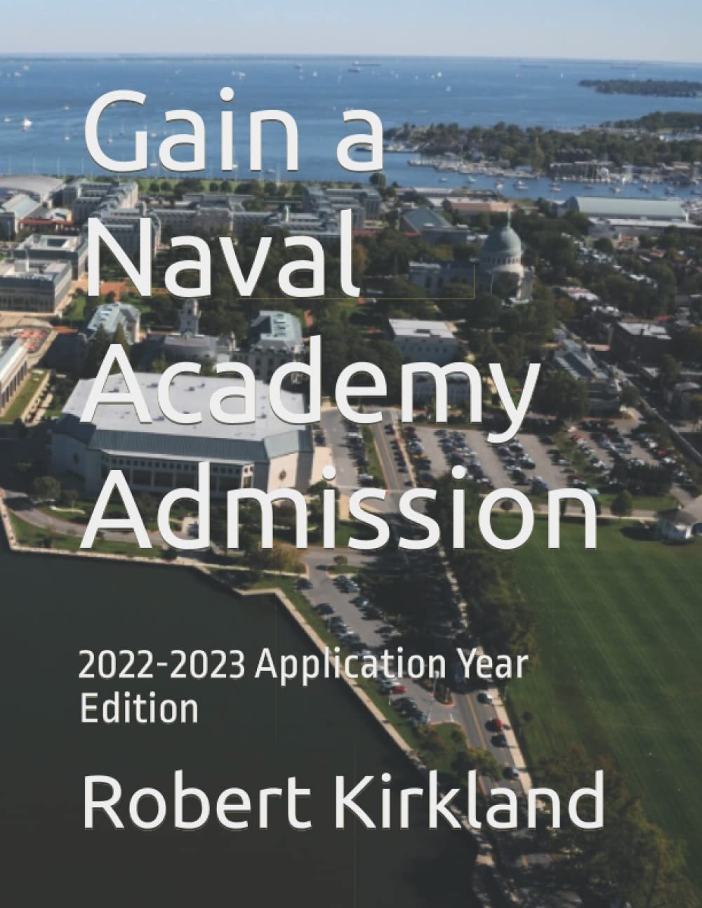 Gain a Naval Academy Admission by Robert Kirkland | Goodreads