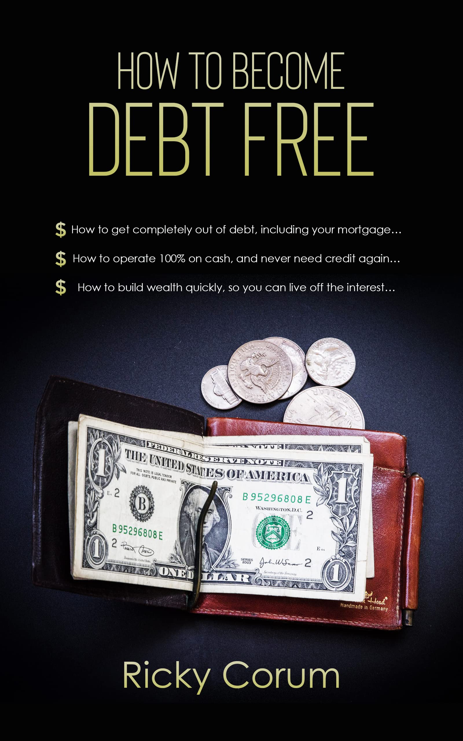 How to Become Debt Free: A Simple Path to Wealth by Ricky Corum | Goodreads