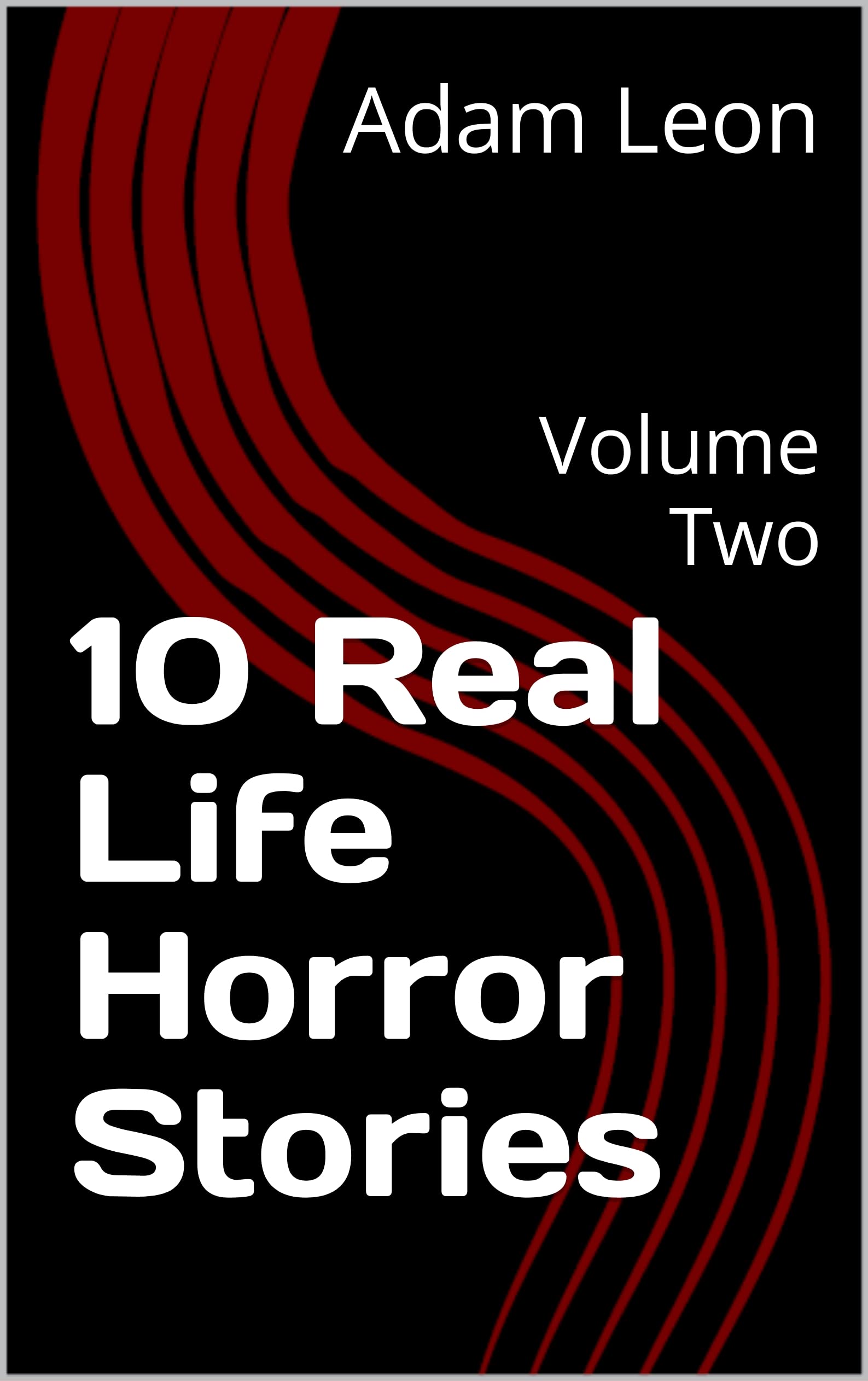 10 Real Life Horror Stories: Volume Two by Adam Leon | Goodreads