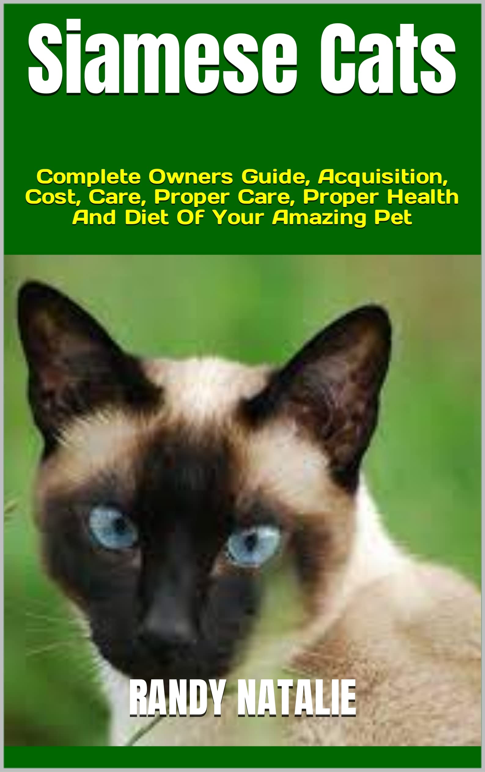 Siamese Cats : Complete Owners Guide, Acquisition, Cost, Care, Proper ...