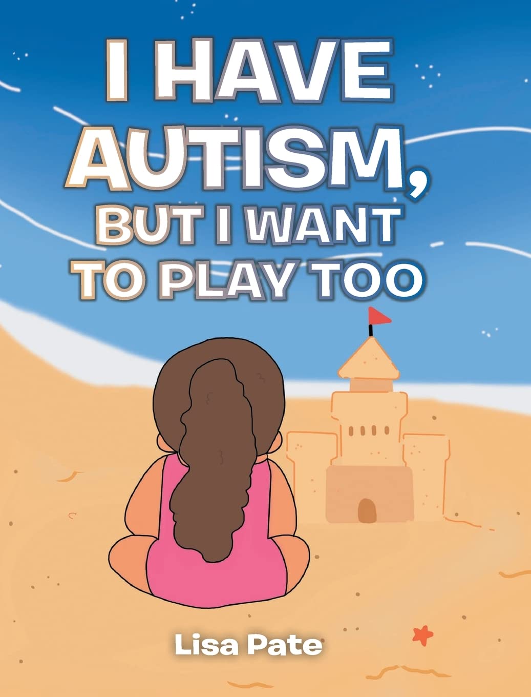I Have Autism, but I Want to Play Too by Lisa Pate | Goodreads
