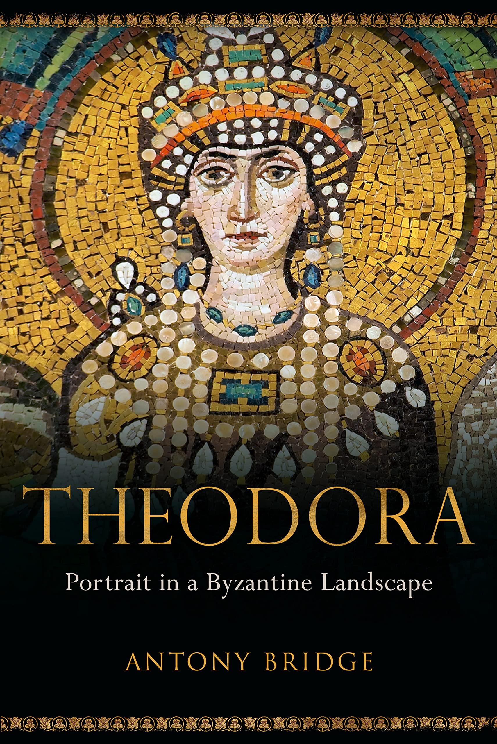 Theodora: Portrait in a Byzantine Landscape by Antony Bridge | Goodreads