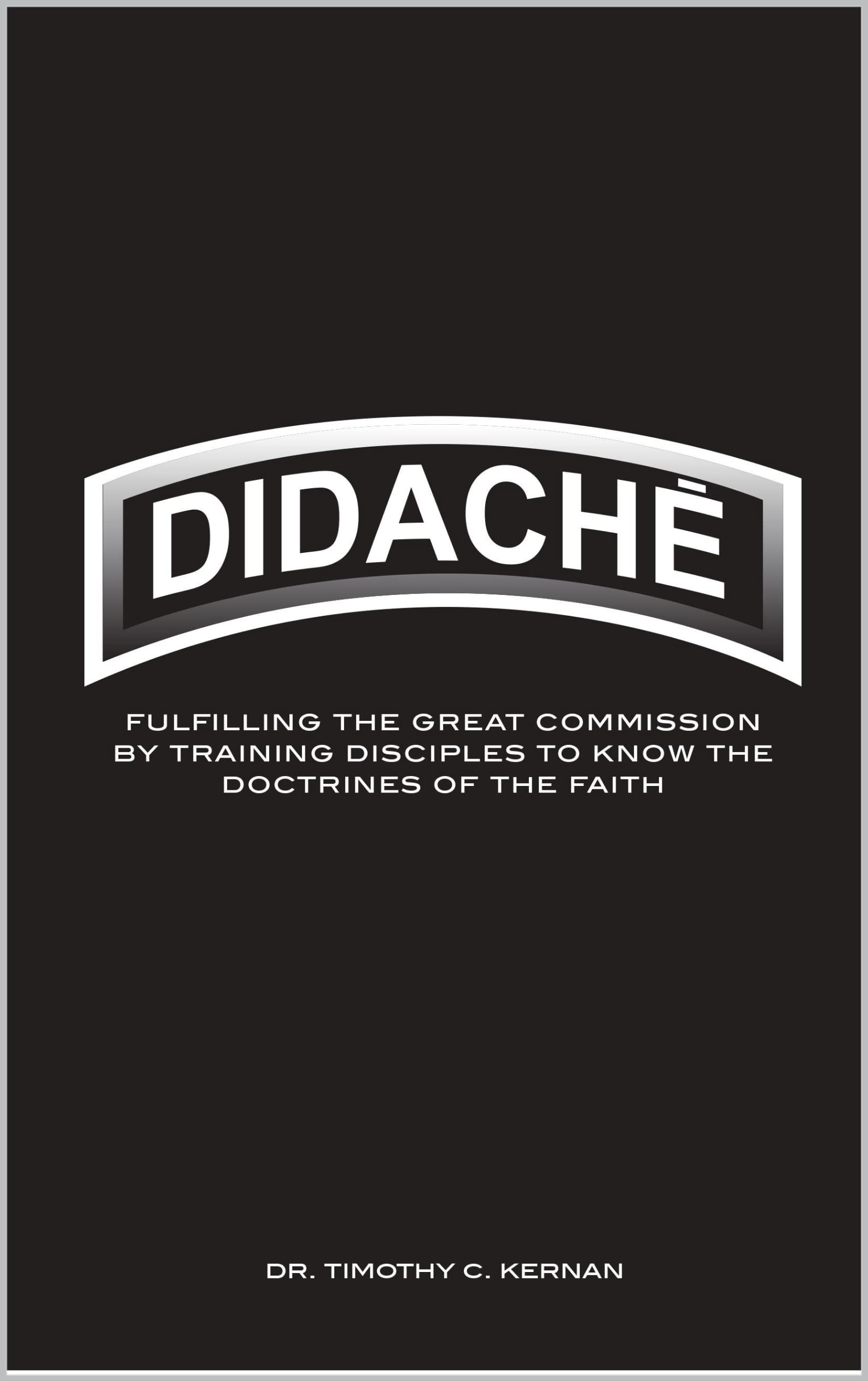 Didache: Fulfilling The Great Commission By Training Disciples To Know ...