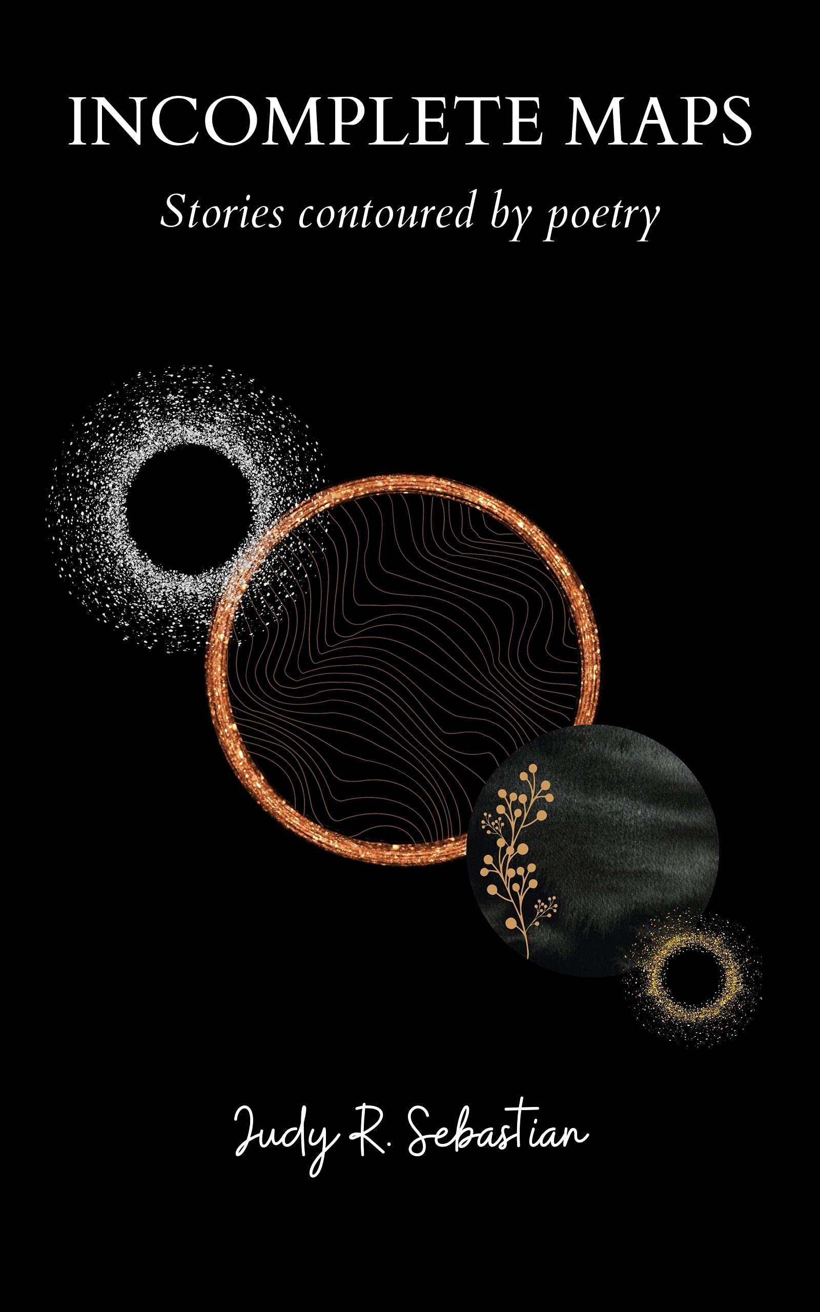 Incomplete Maps: Stories Contoured by Poetry by Judy R. Sebastian ...