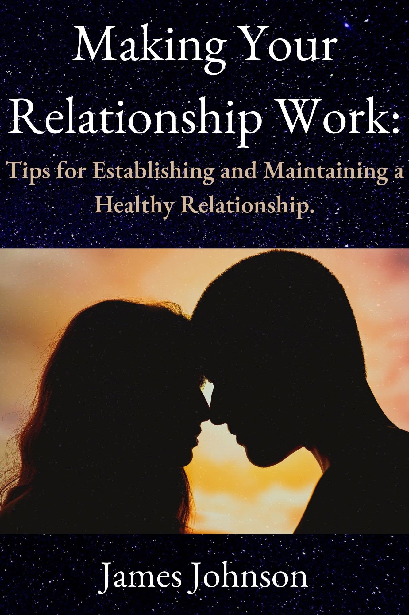 Making Your Relationship Work: Tips For Establishing and Maintaining a ...