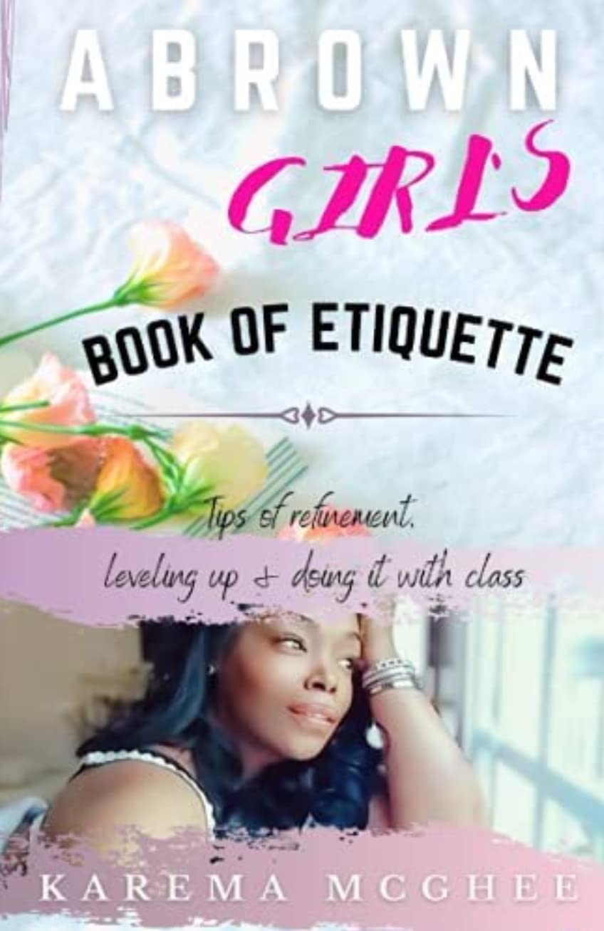 A Brown Girl's Book of Etiquette: Tips of refinement, leveling up ...