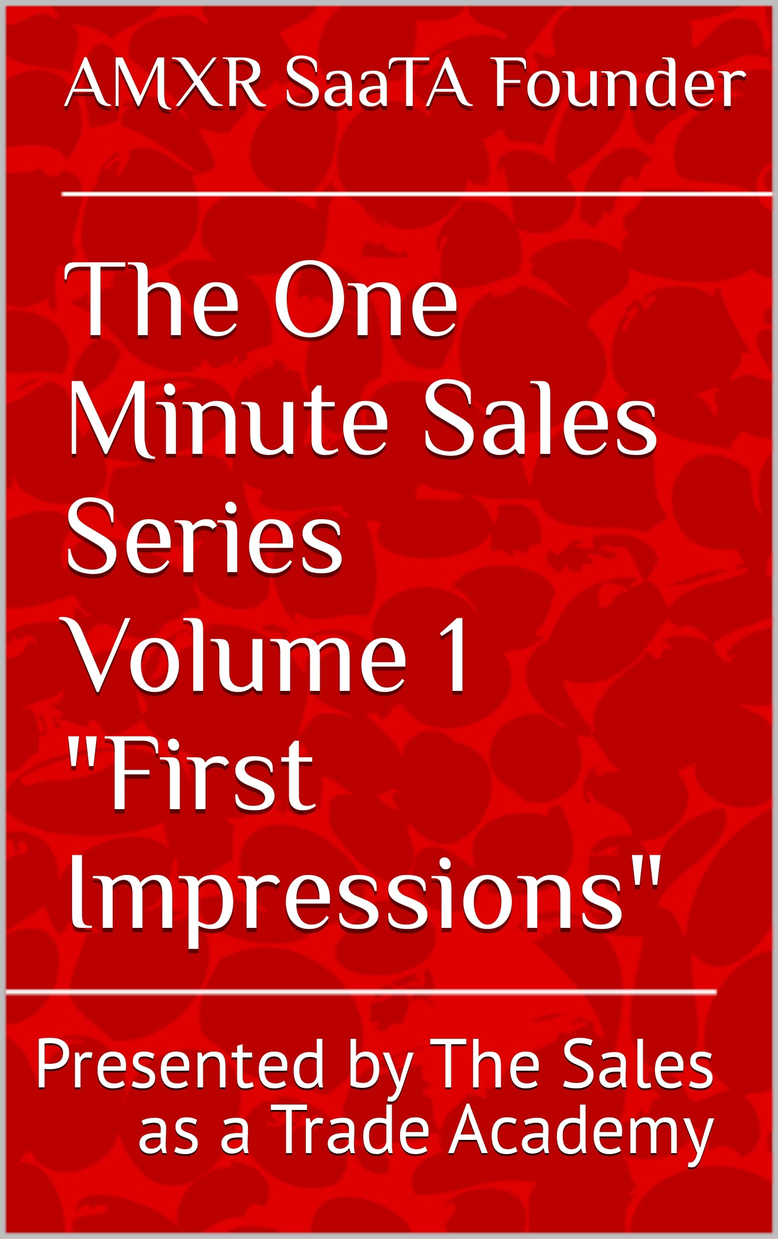 The One Minute Sales Series Volume 1 "First Impressions": Presented by ...