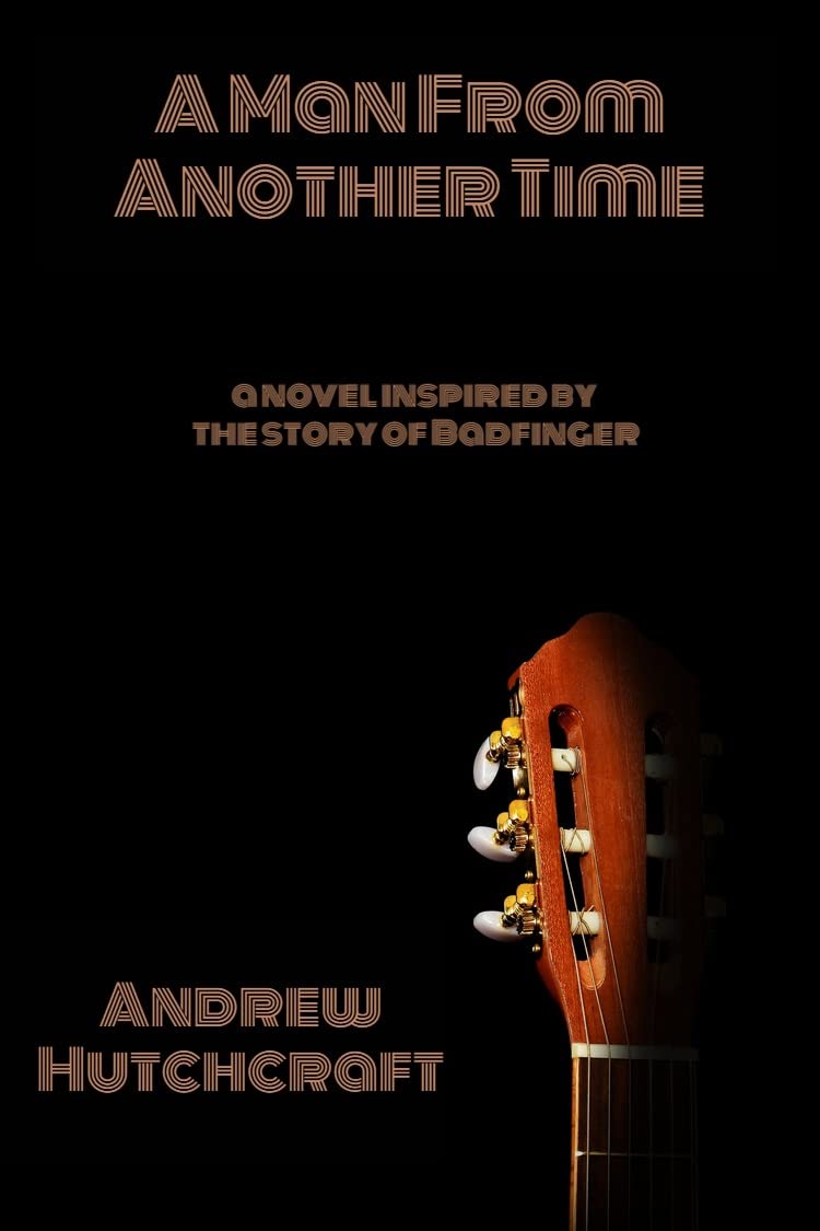 A Man From Another Time: a novel inspired by the story of Badfinger by ...