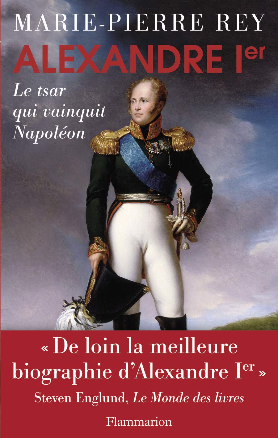 Alexandre Ier: Le tsar qui vainquit Napoléon by Marie-Pierre Rey ...