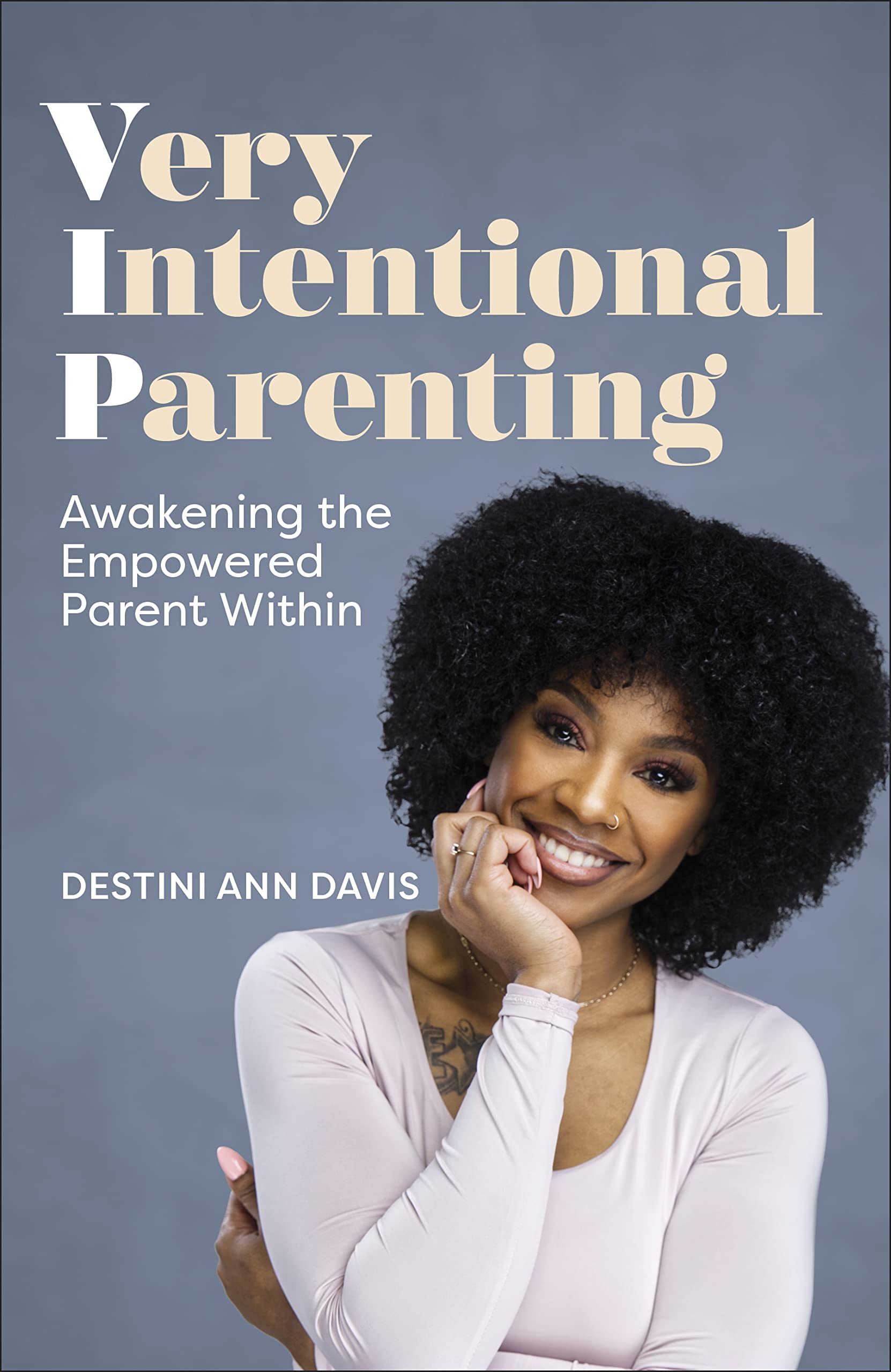 Very Intentional Parenting: Awakening the Empowered Parent Within by ...