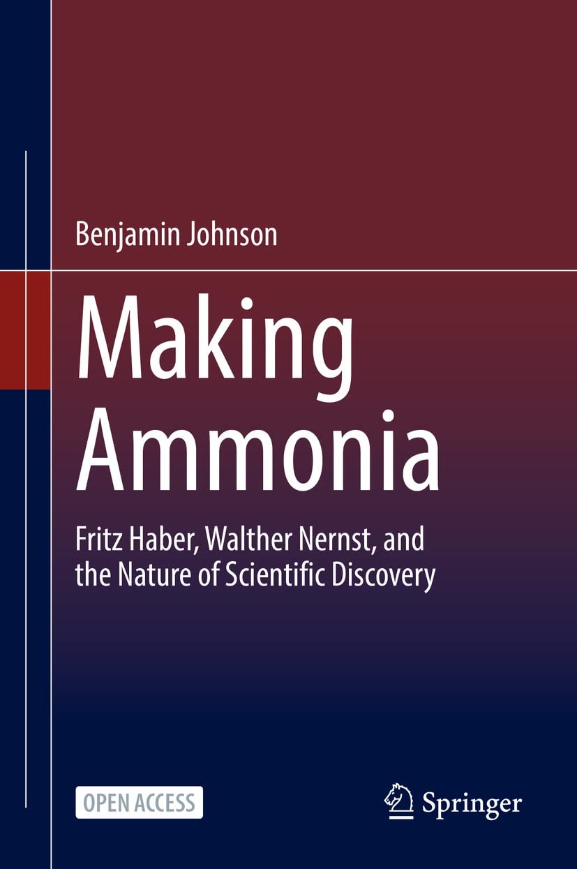 Making Ammonia: Fritz Haber, Walther Nernst, and the Nature of ...