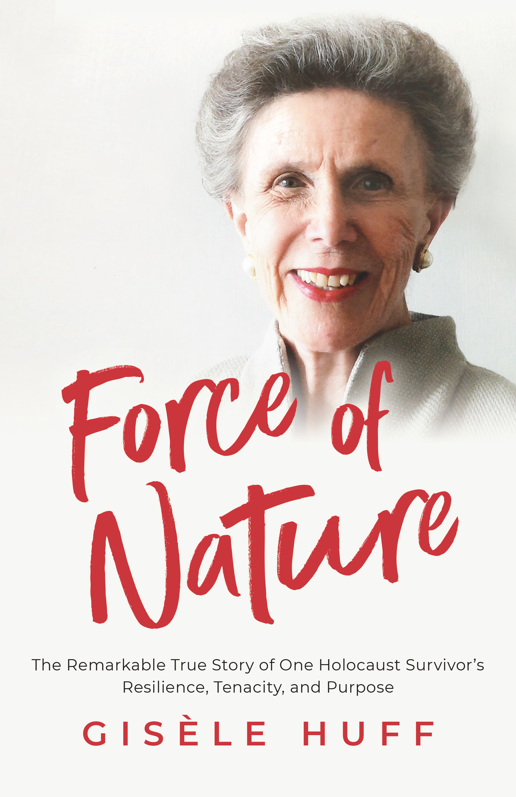 Force of Nature: The Remarkable True Story of One Holocaust Survivor's ...