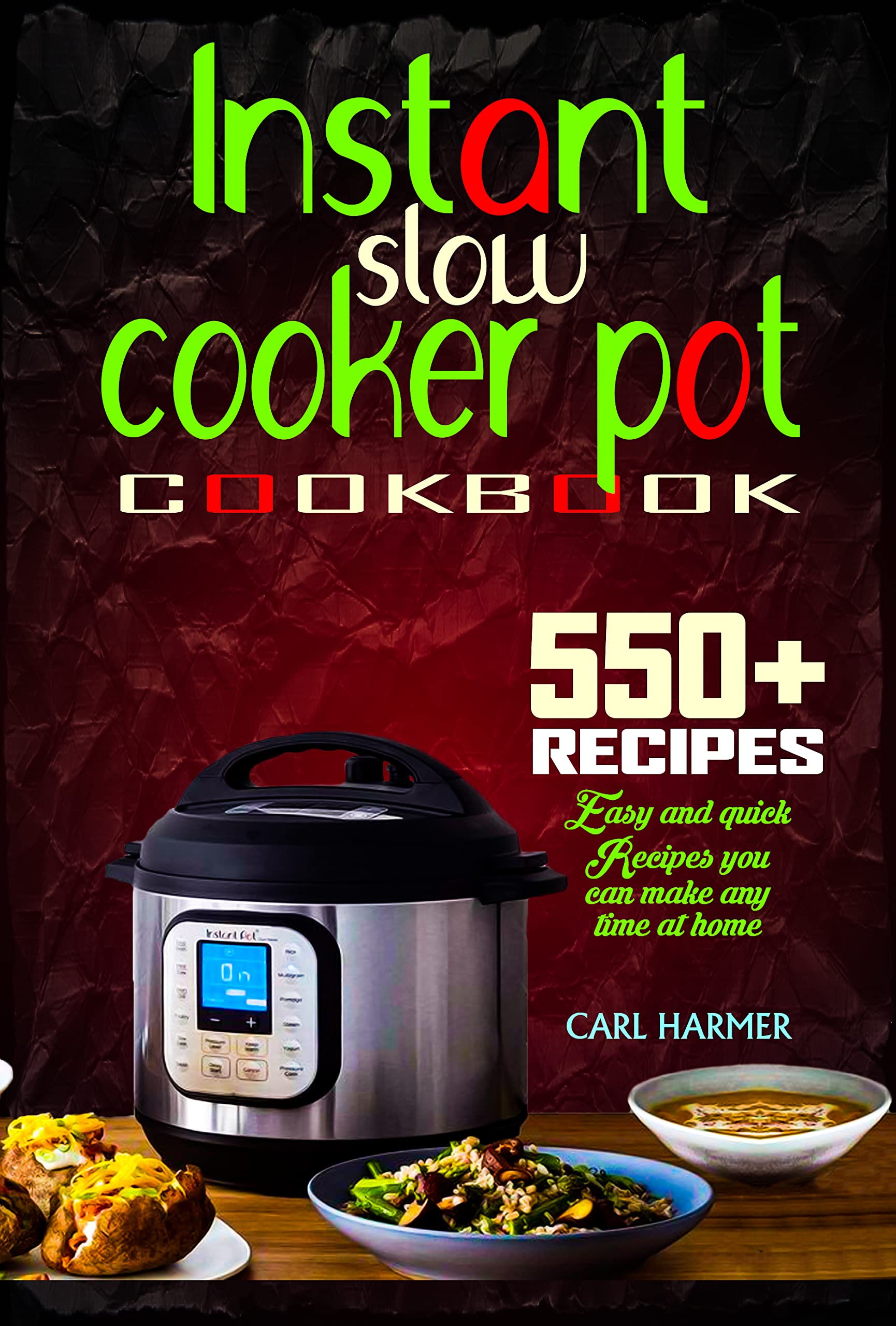 Instant slow cooker pot cookbook: 550+ Easy and Quick Recipes you can ...