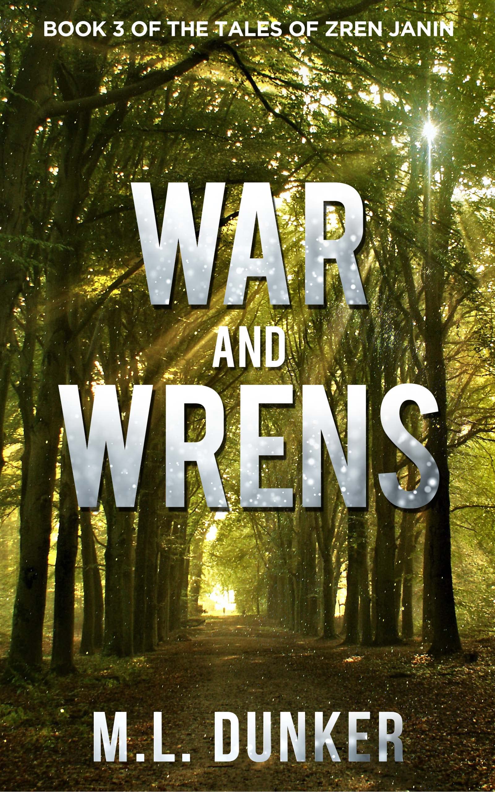 War and Wrens: Book 3 of The Tales of Zren Janin by M.L. Dunker | Goodreads