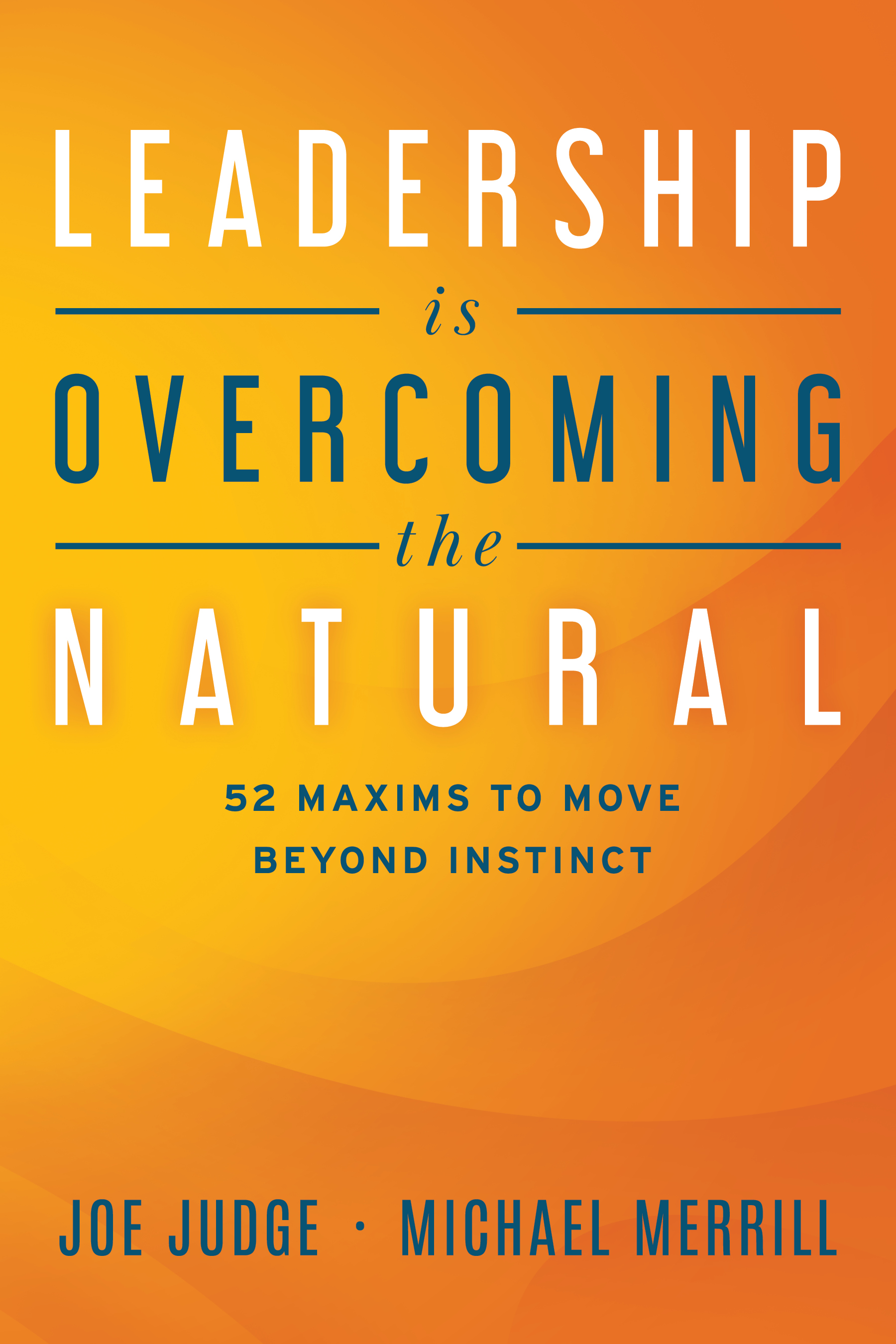 Leadership Is Overcoming The Natural 52 Maxims To Move Beyond Instinct