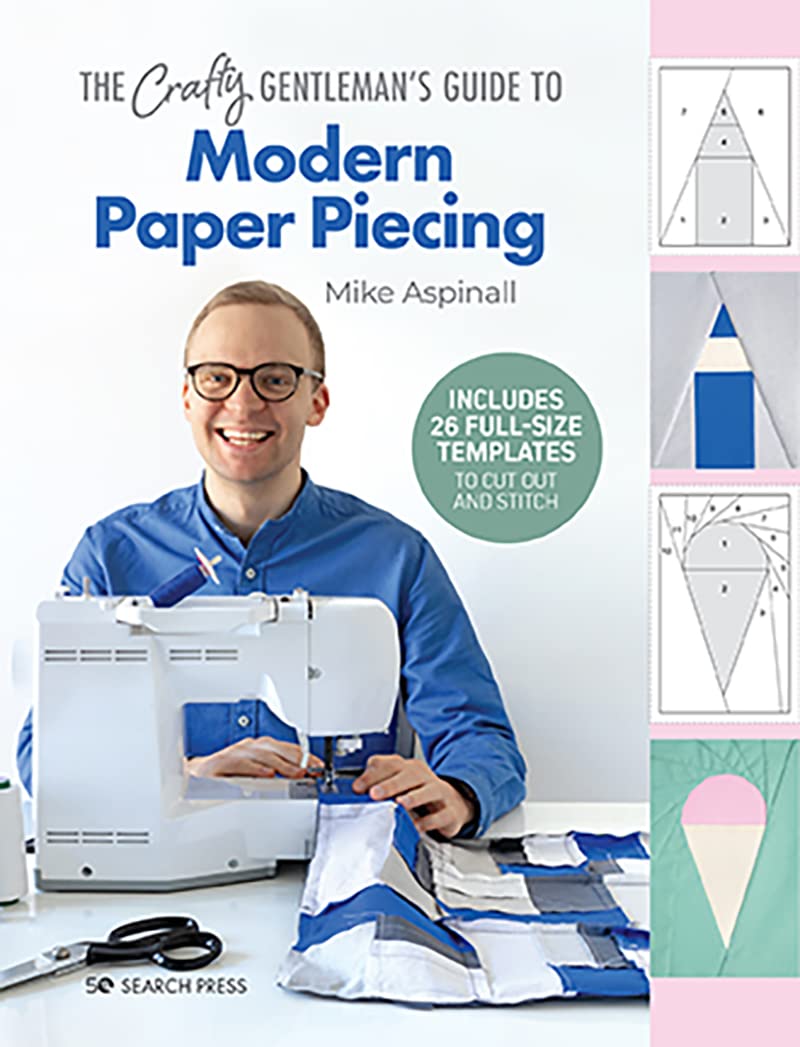 Crafty Gentleman’s Guide to Modern Paper Piecing, The by Mike Aspinall ...