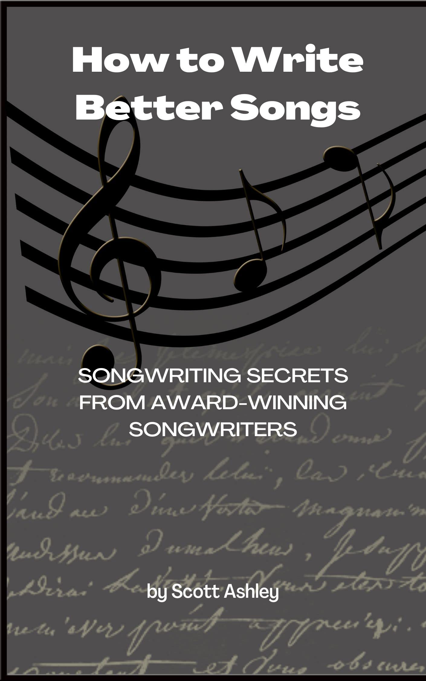 How to Write Better Songs: Songwriting Secrets from Songwriters by ...