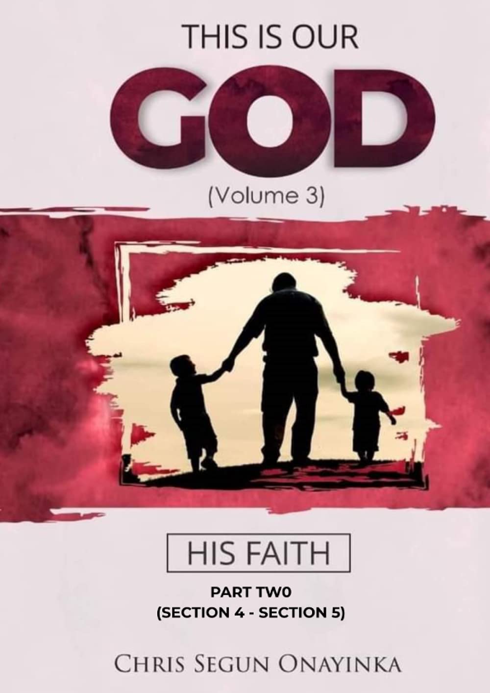 THIS IS OUR GOD: HIS FAITH - PART 2: section 4 - section 5 by Chris ...
