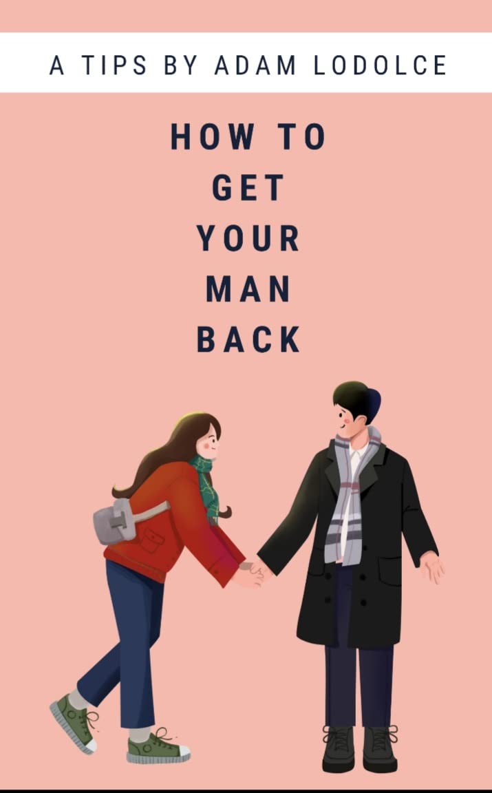 How To Get Your Man Back: 13 Expert tips to get him back fast by Adam ...