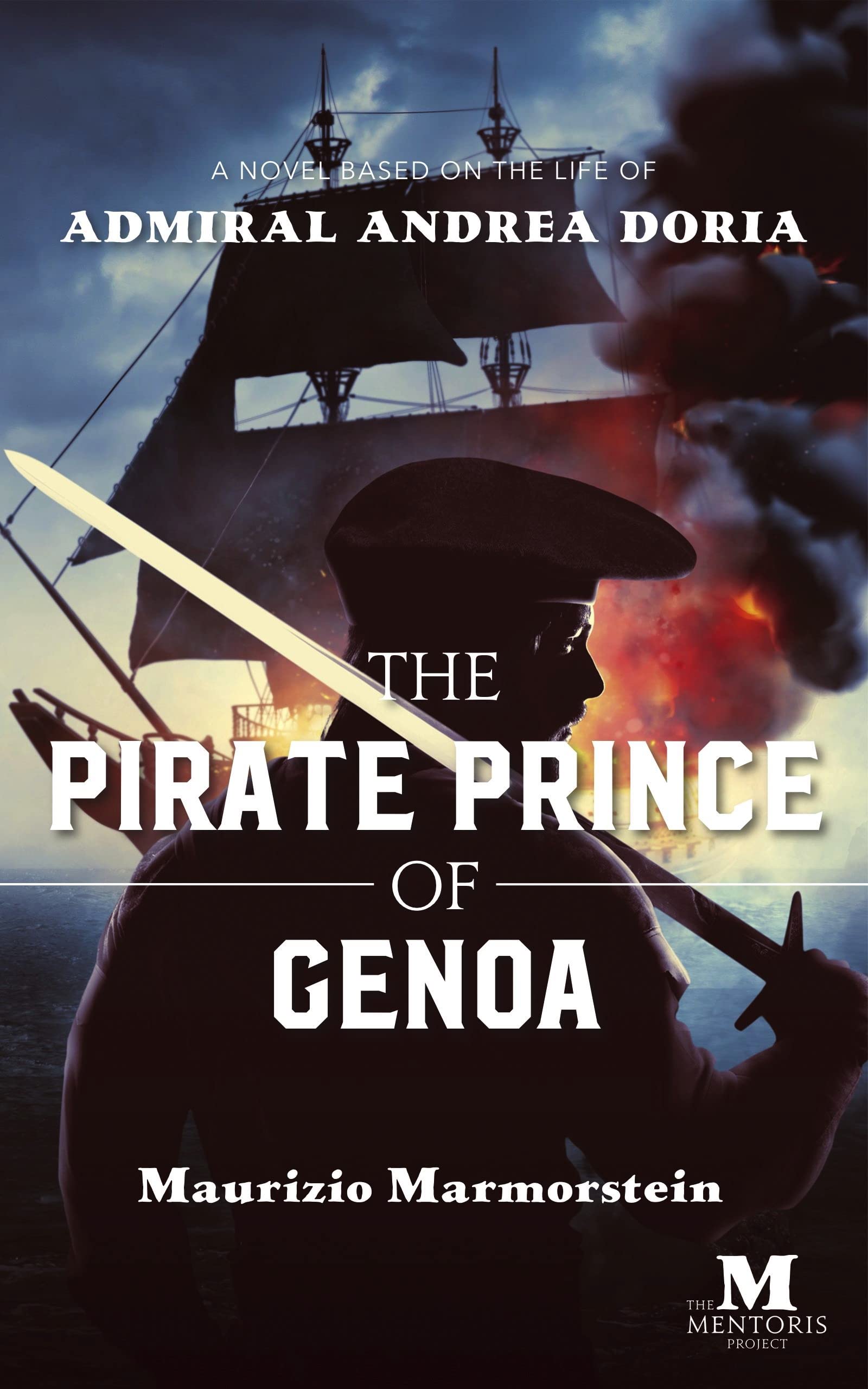 The Pirate Prince of Genoa: A Novel Based on the Life of Admiral Andrea ...