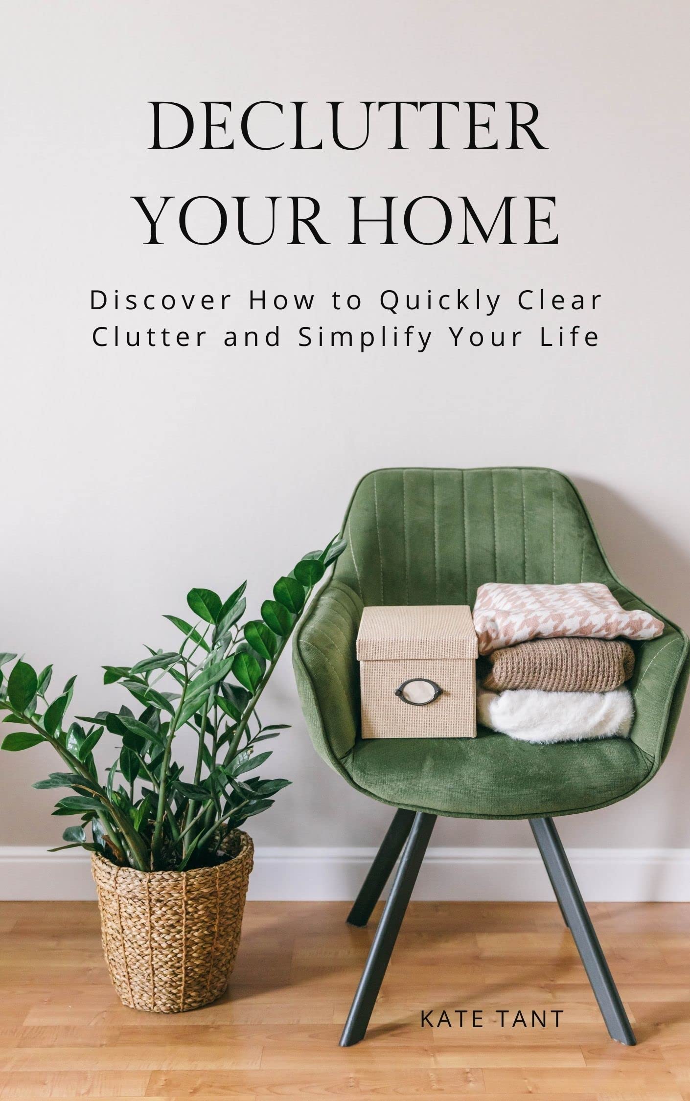 Declutter Your Home: Discover How to Quickly Clear Clutter and Simplify ...